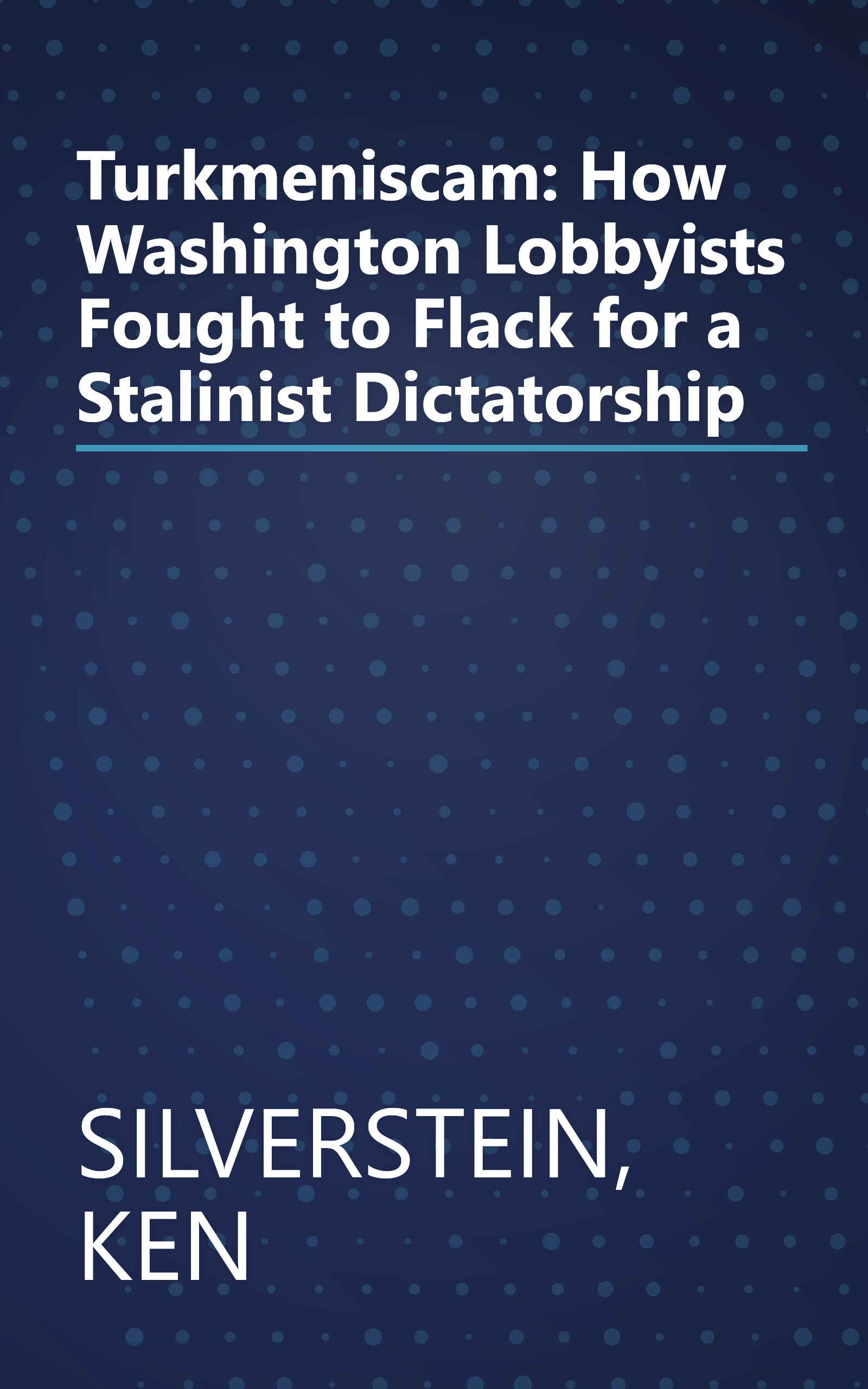 Turkmeniscam: How Washington Lobbyists Fought to Flack for a Stalinist Dictatorship book cover