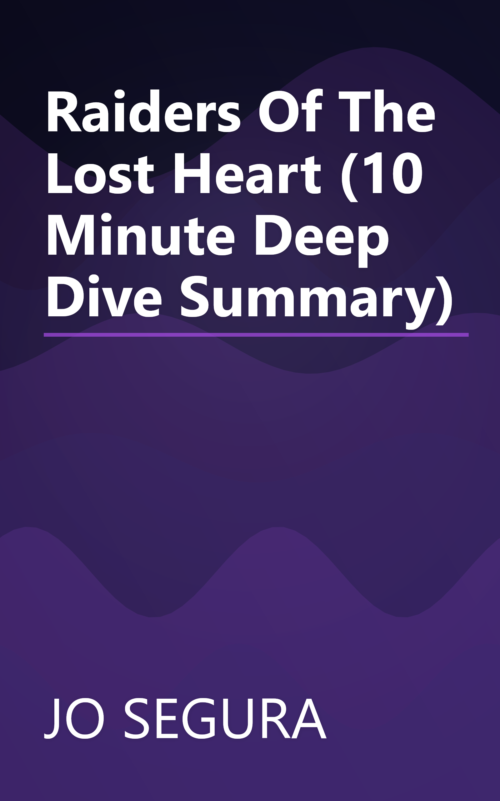Raiders Of The Lost Heart (10 Minute   Deep Dive Summary) book cover