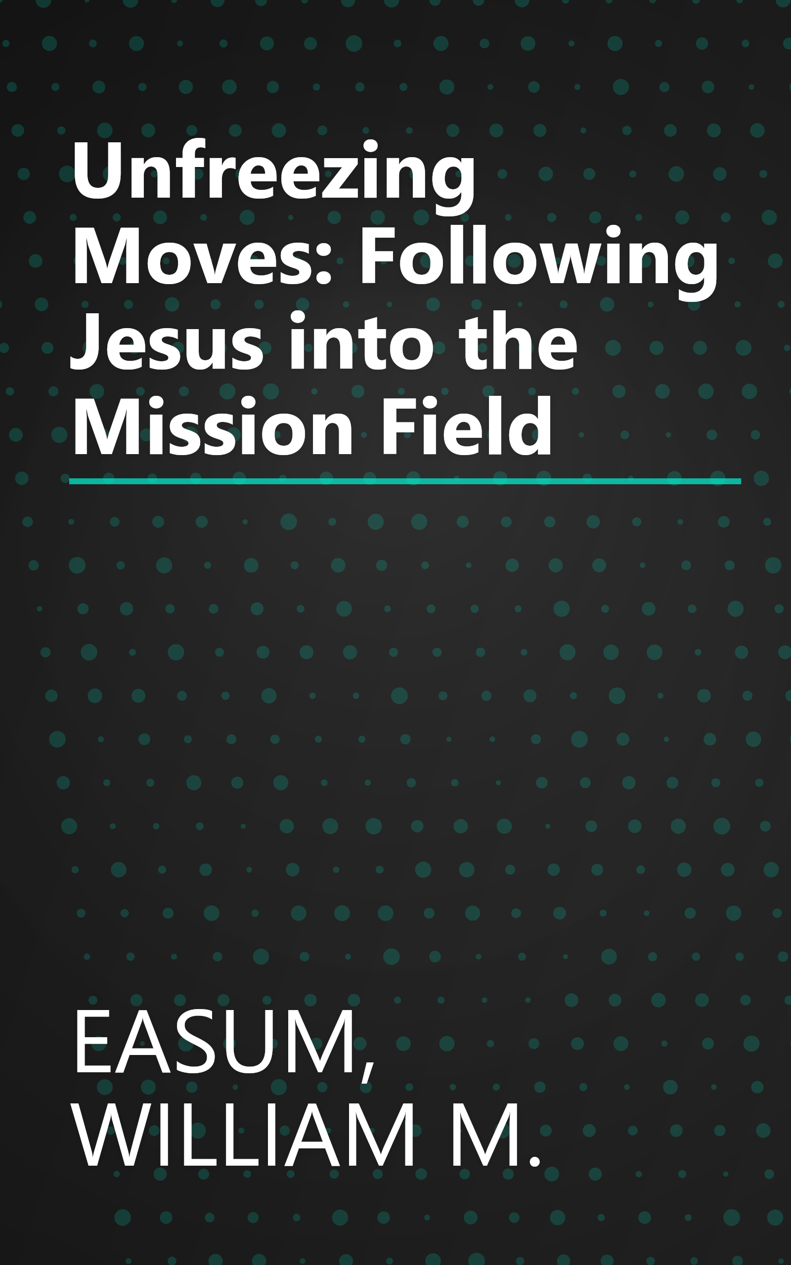 Unfreezing Moves: Following Jesus into the Mission Field book cover