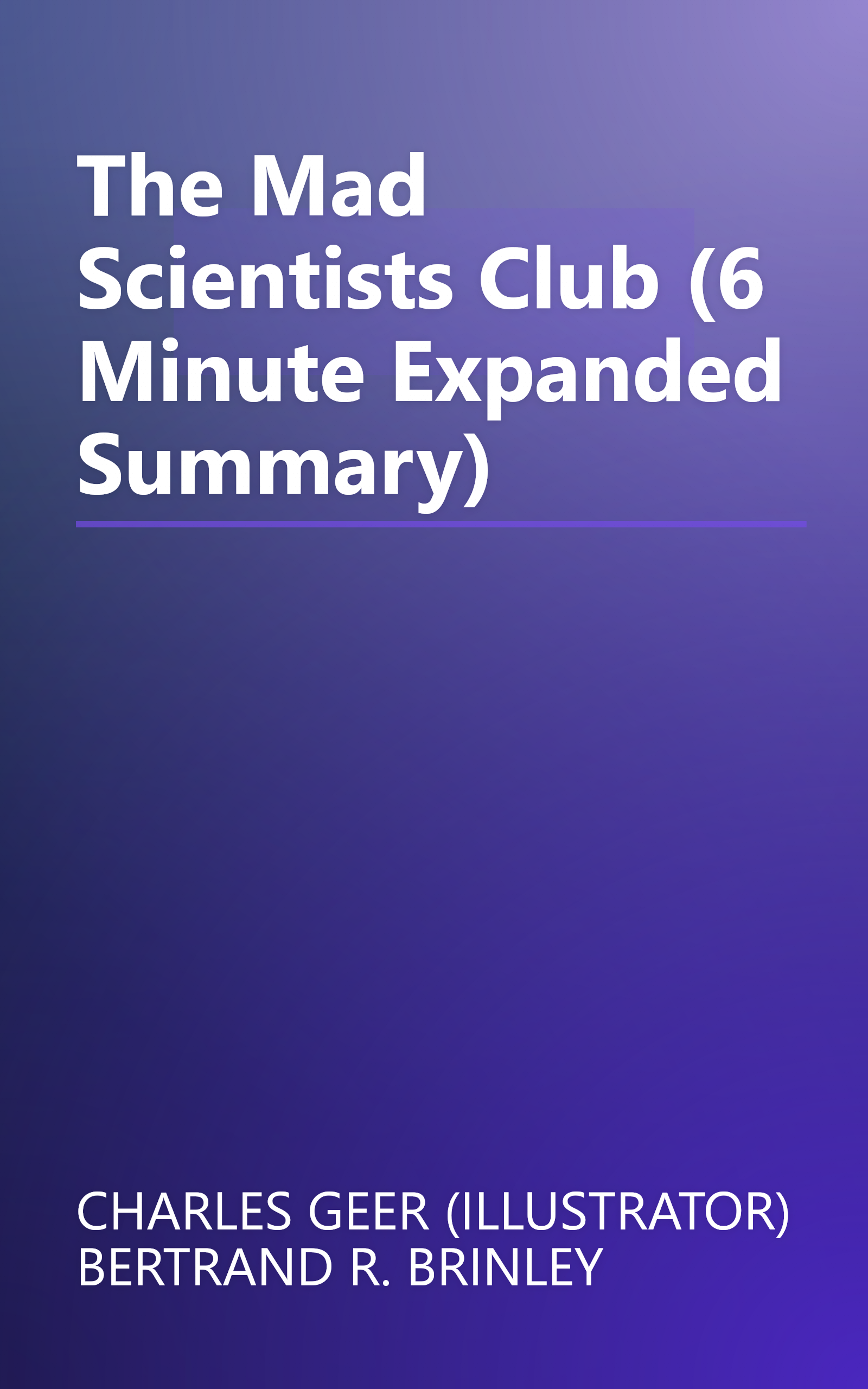 The Mad Scientists  Club (6 Minute   Expanded Summary) book cover