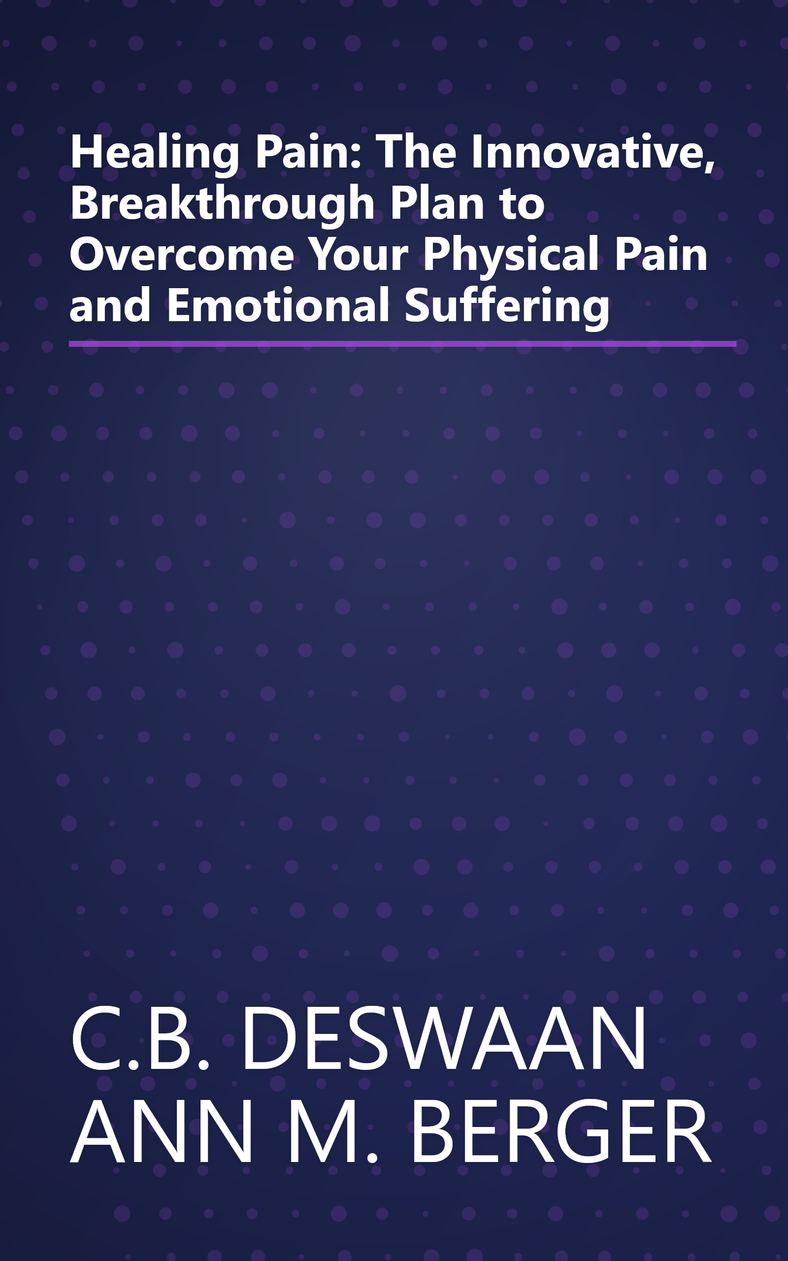 Healing Pain: The Innovative, Breakthrough Plan to Overcome Your Physical Pain and Emotional Suffering book cover