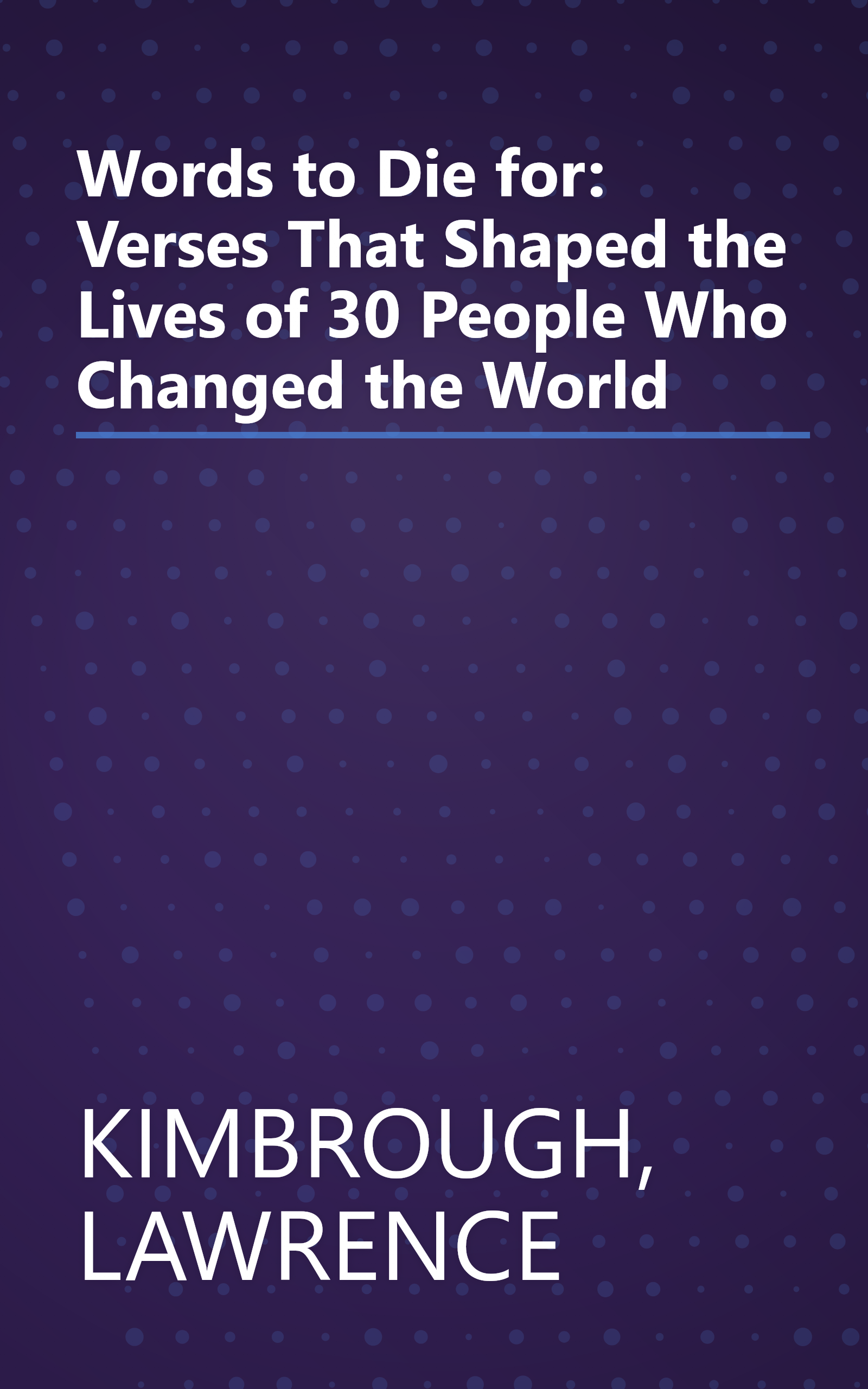 Words to Die for: Verses That Shaped the Lives of 30 People Who Changed the World book cover