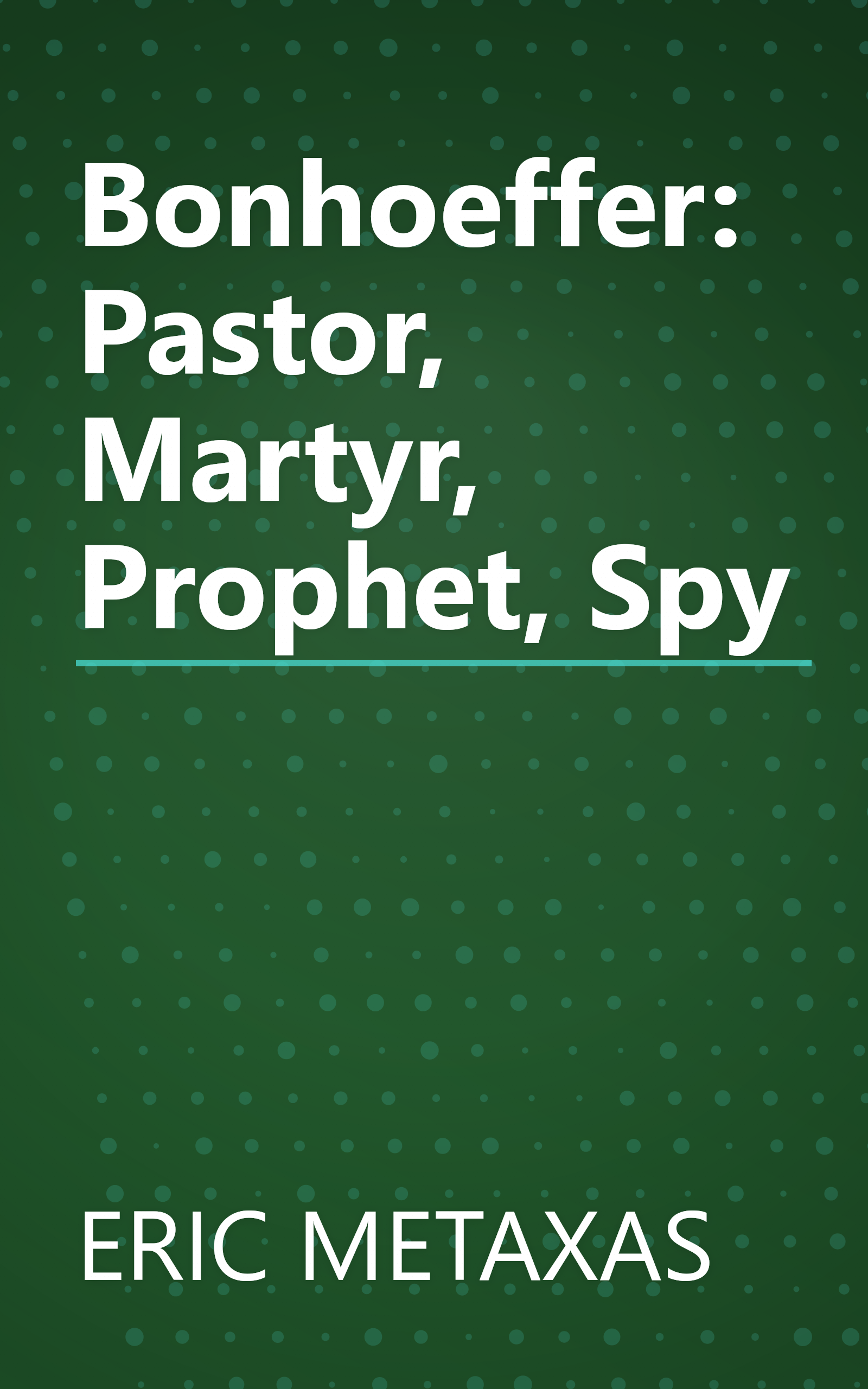 Bonhoeffer: Pastor, Martyr, Prophet, Spy book cover