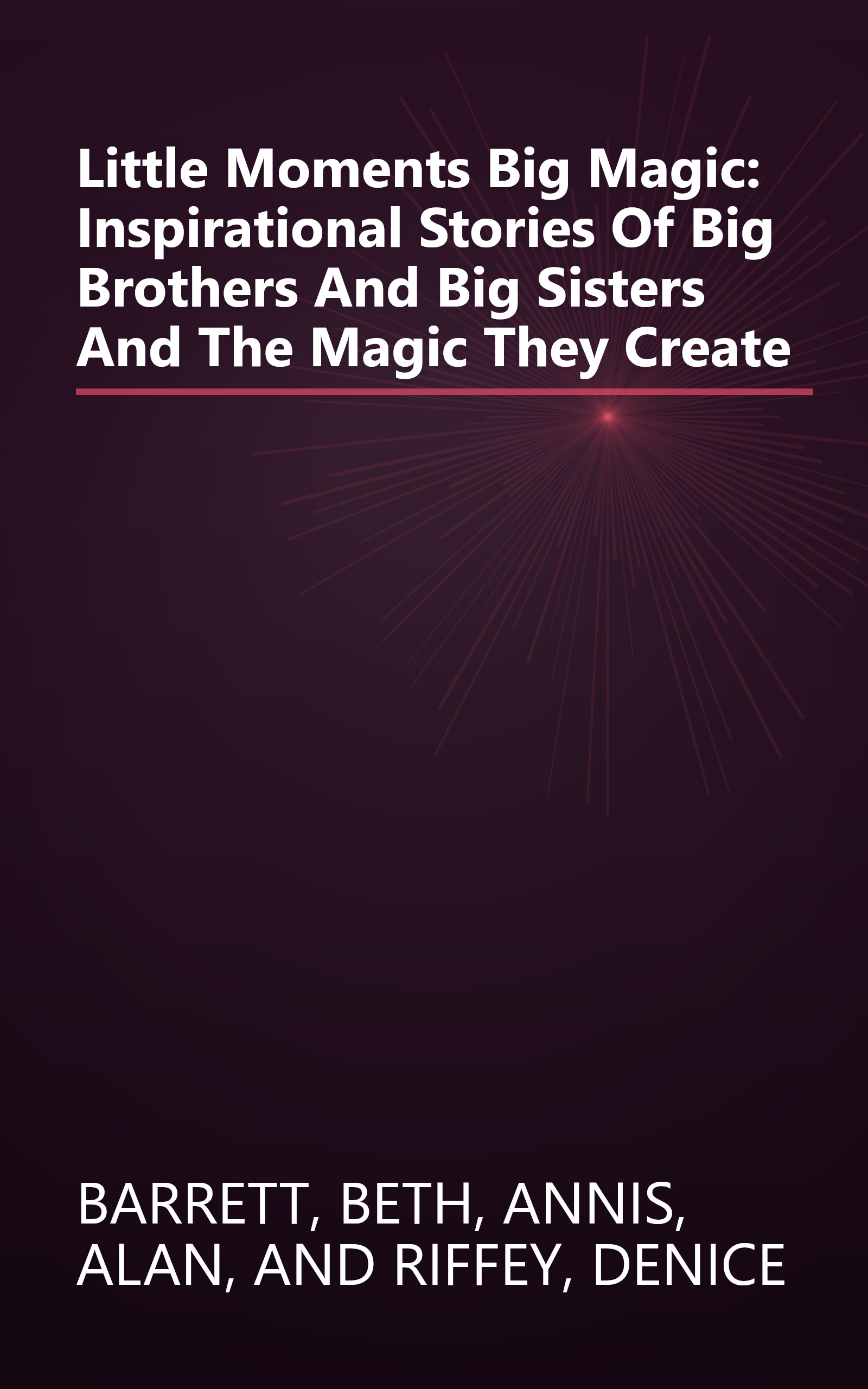 Little Moments Big Magic: Inspirational Stories Of Big Brothers And Big Sisters And The Magic They Create book cover