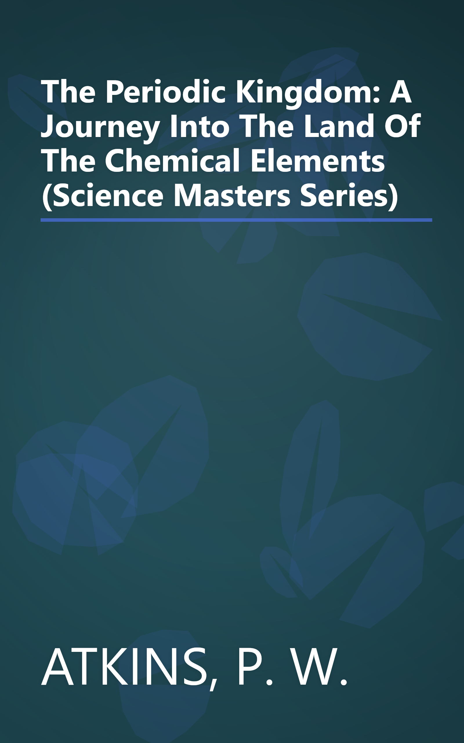 The Periodic Kingdom: A Journey Into The Land Of The Chemical Elements (Science Masters Series) book cover