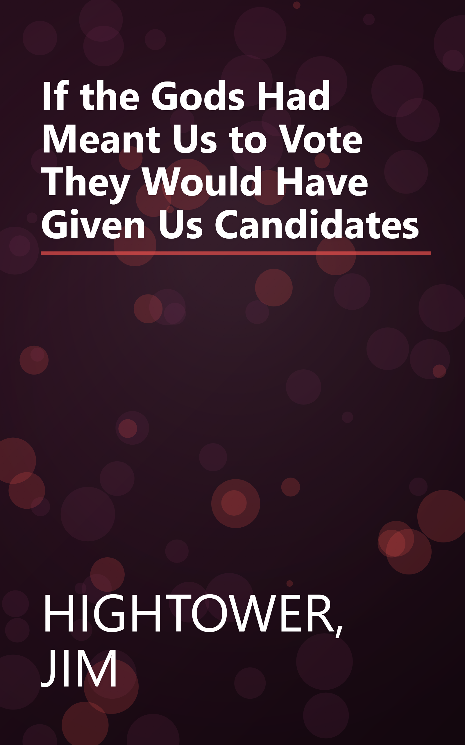 If the Gods Had Meant Us to Vote They Would Have Given Us Candidates book cover