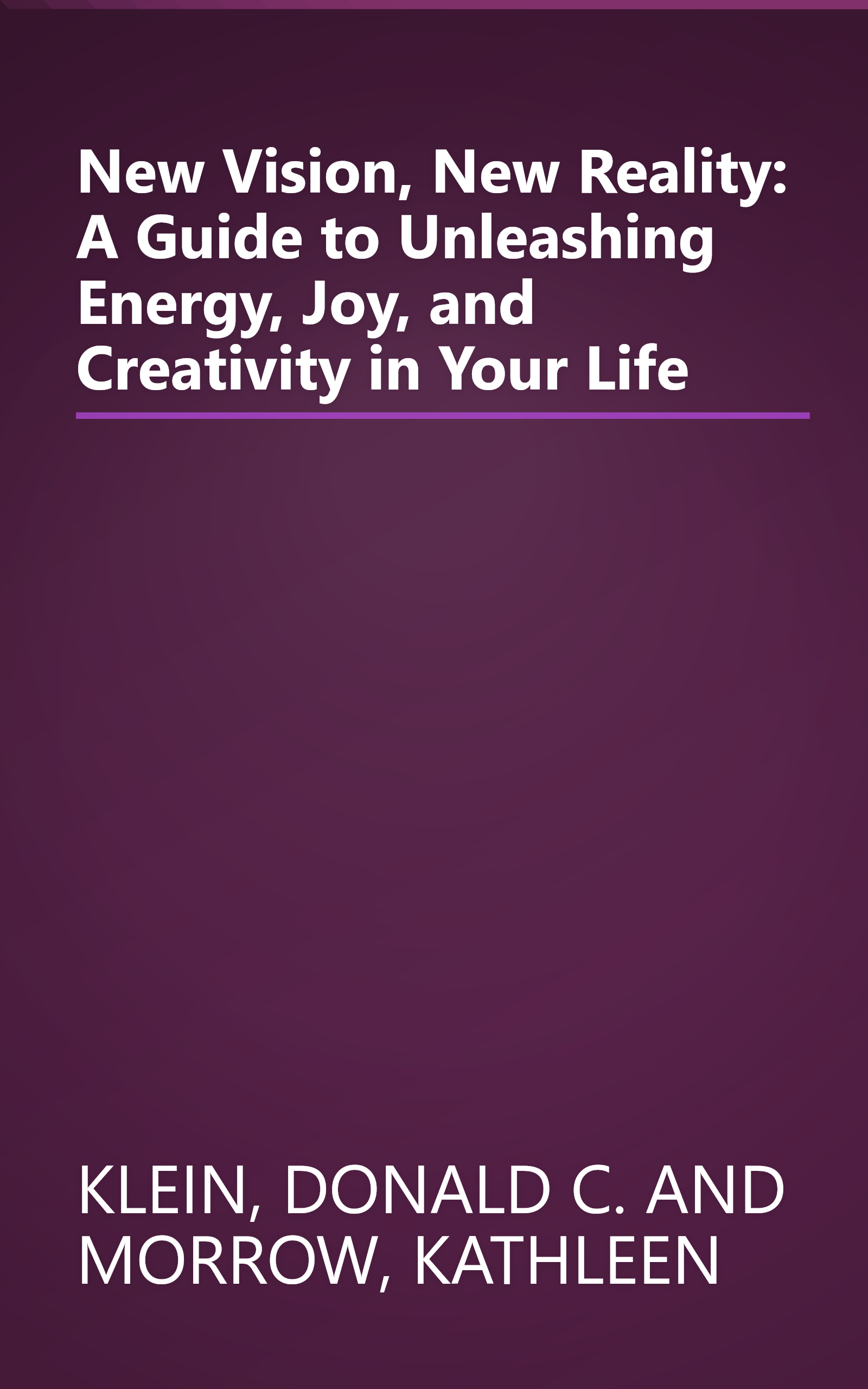 New Vision, New Reality: A Guide to Unleashing Energy, Joy, and Creativity in Your Life book cover