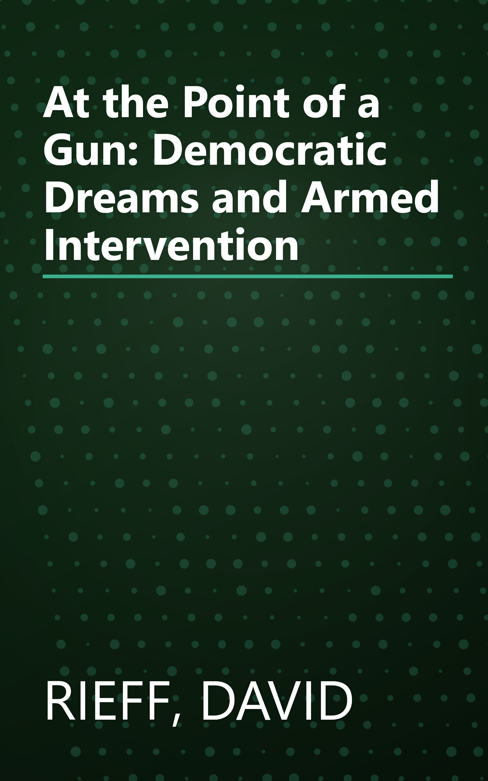At the Point of a Gun: Democratic Dreams and Armed Intervention book cover