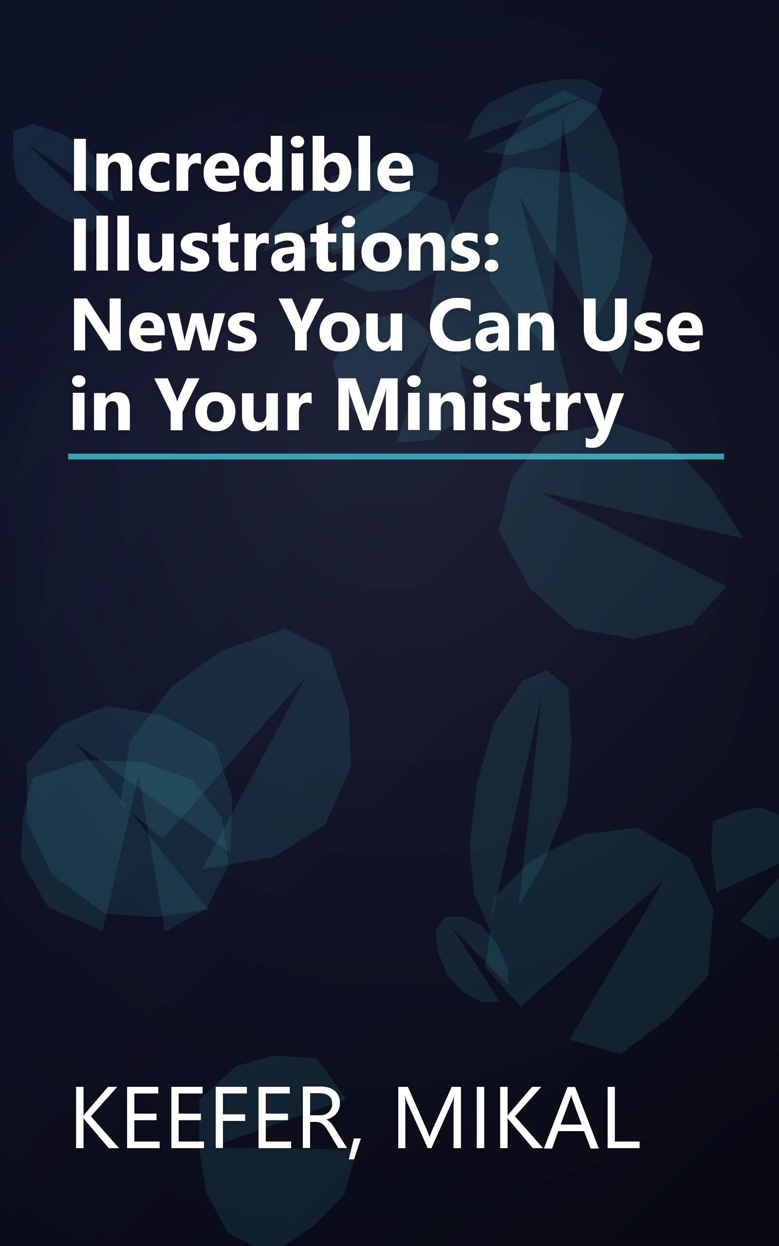 Incredible Illustrations: News You Can Use in Your Ministry book cover