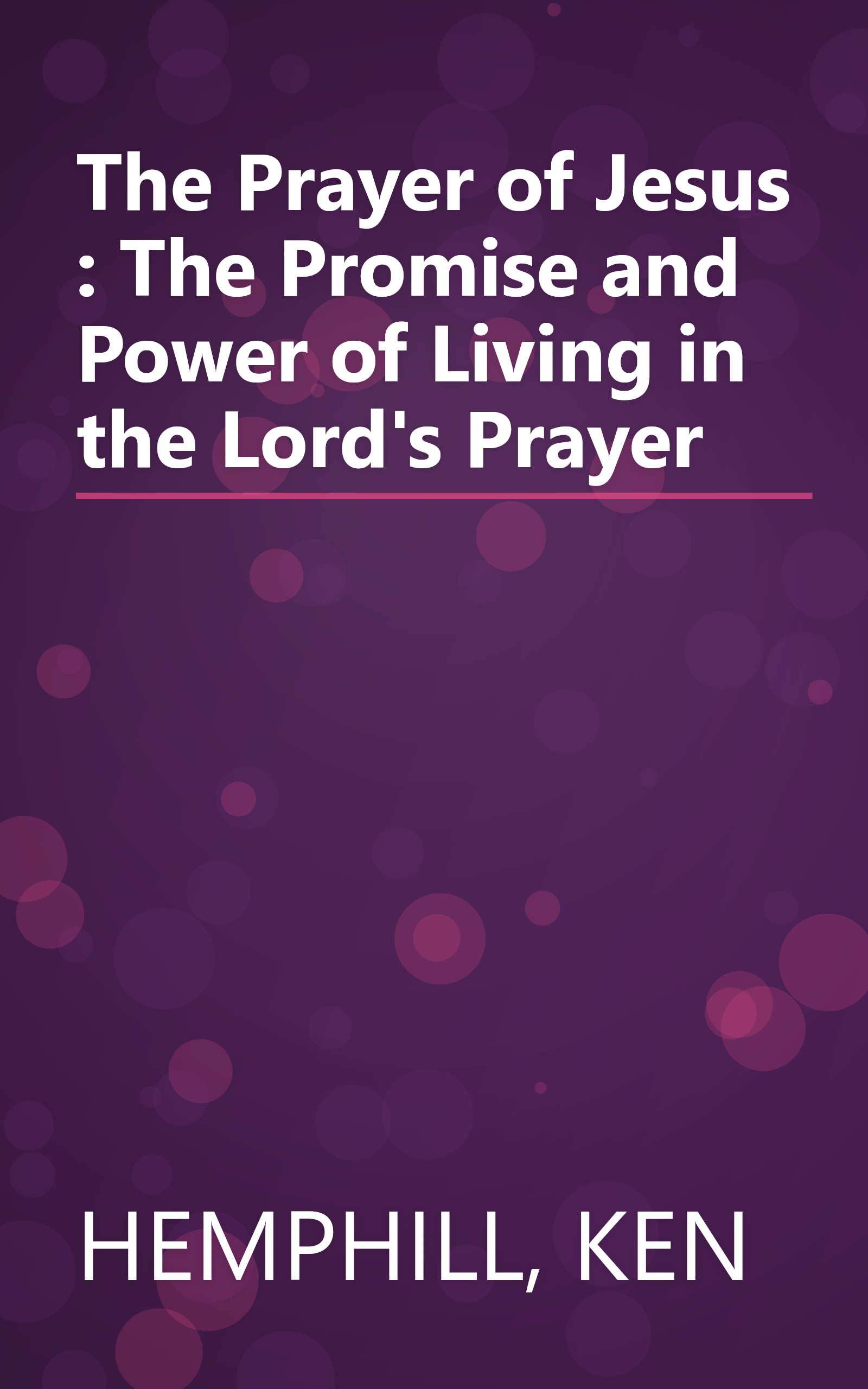 The Prayer of Jesus : The Promise and Power of Living in the Lord's Prayer book cover