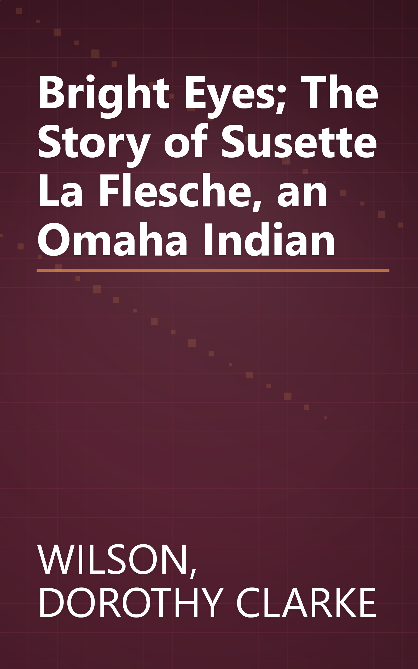 Bright Eyes; The Story of Susette La Flesche, an Omaha Indian book cover
