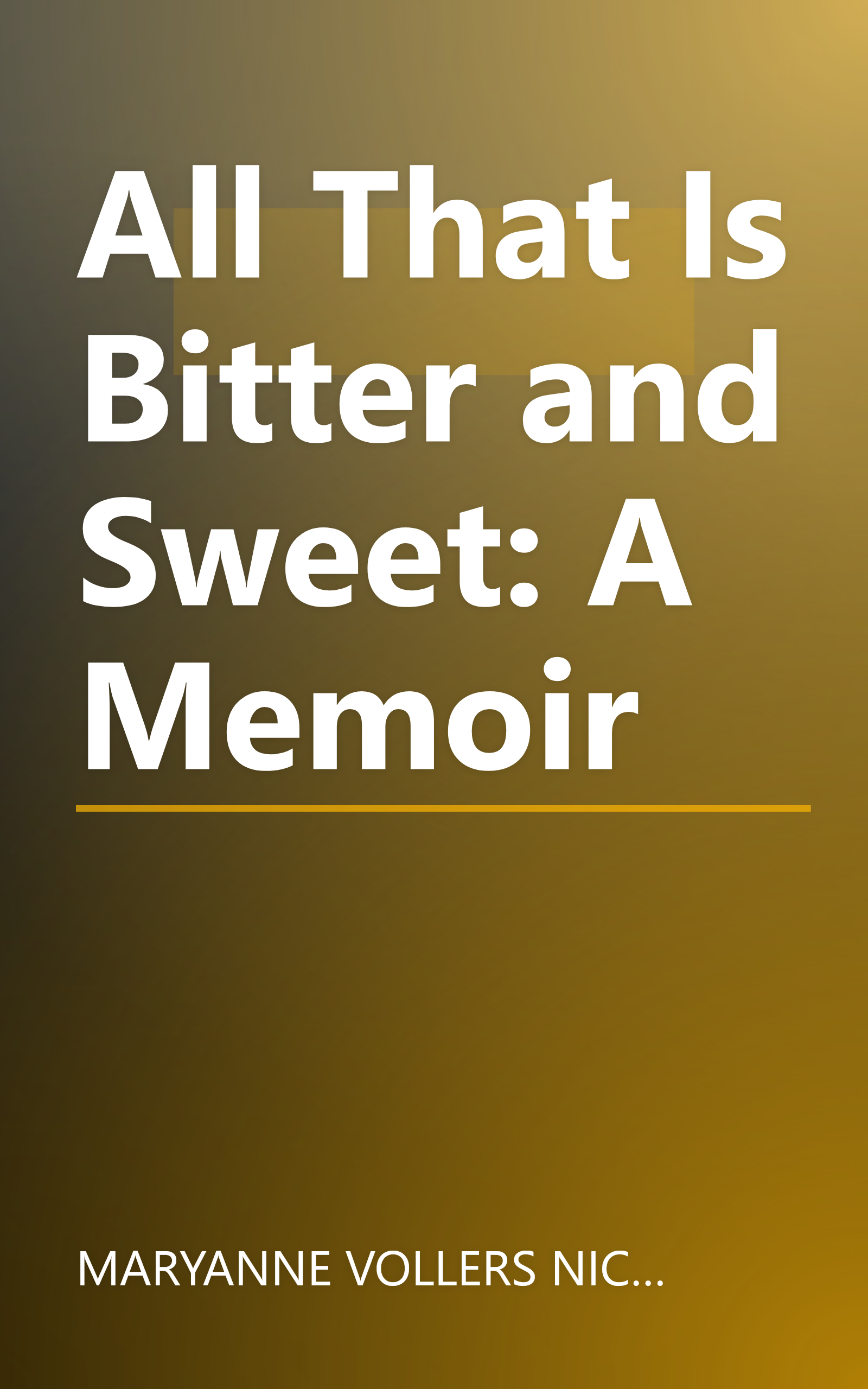 All That Is Bitter and Sweet: A Memoir book cover