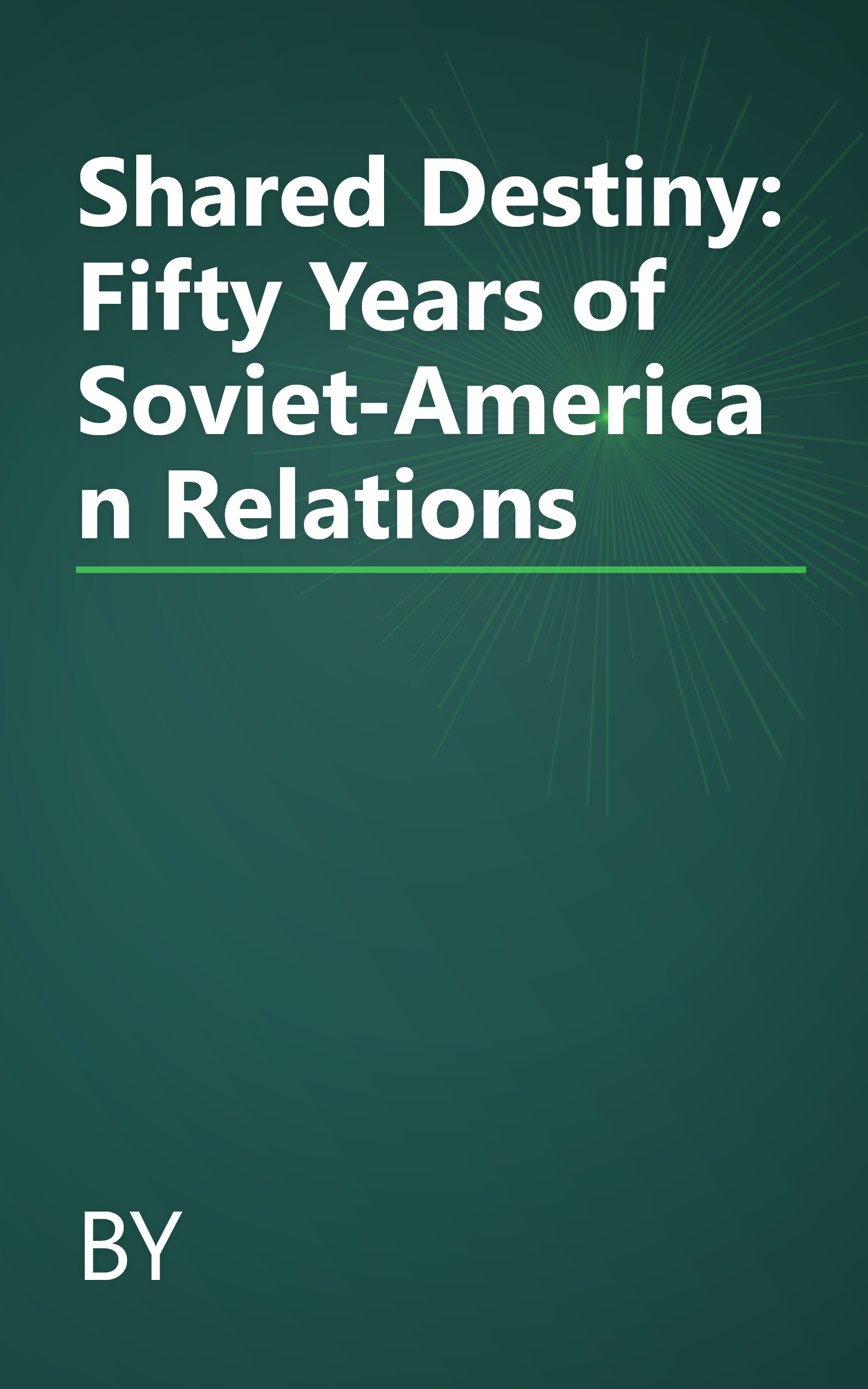 Shared Destiny: Fifty Years of Soviet-American Relations book cover