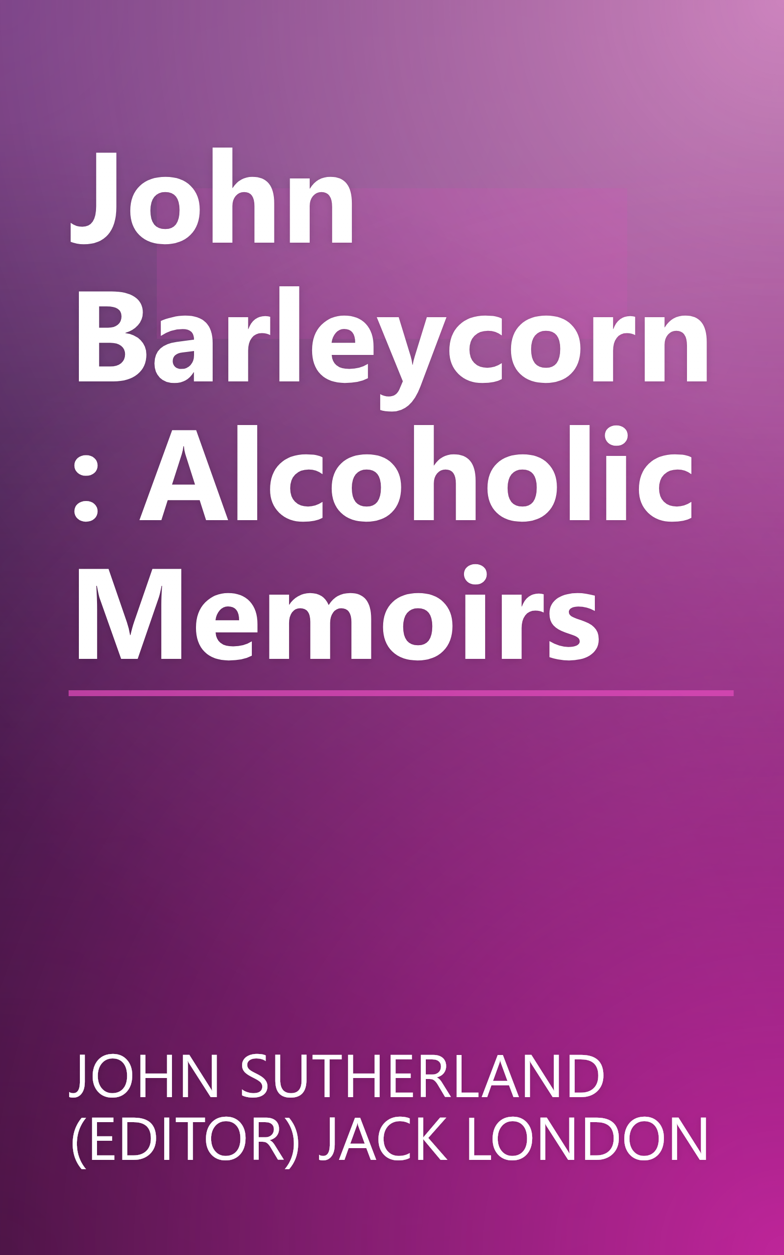 John Barleycorn: Alcoholic Memoirs book cover