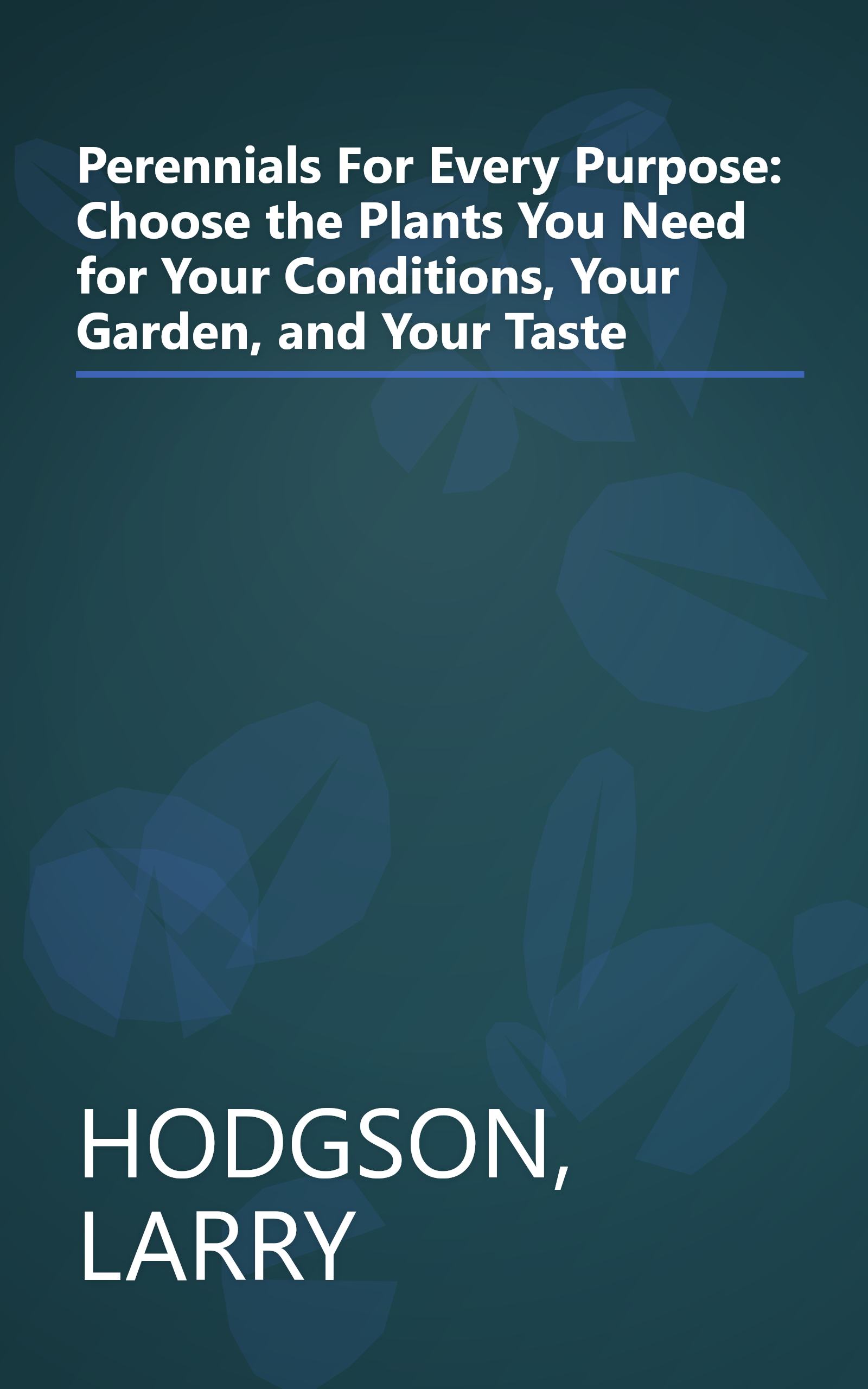 Perennials For Every Purpose: Choose the Plants You Need for Your Conditions, Your Garden, and Your Taste book cover