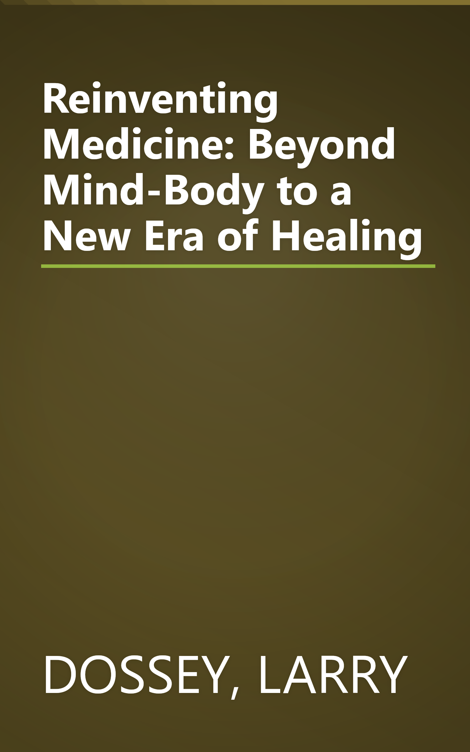 Reinventing Medicine: Beyond Mind-Body to a New Era of Healing book cover