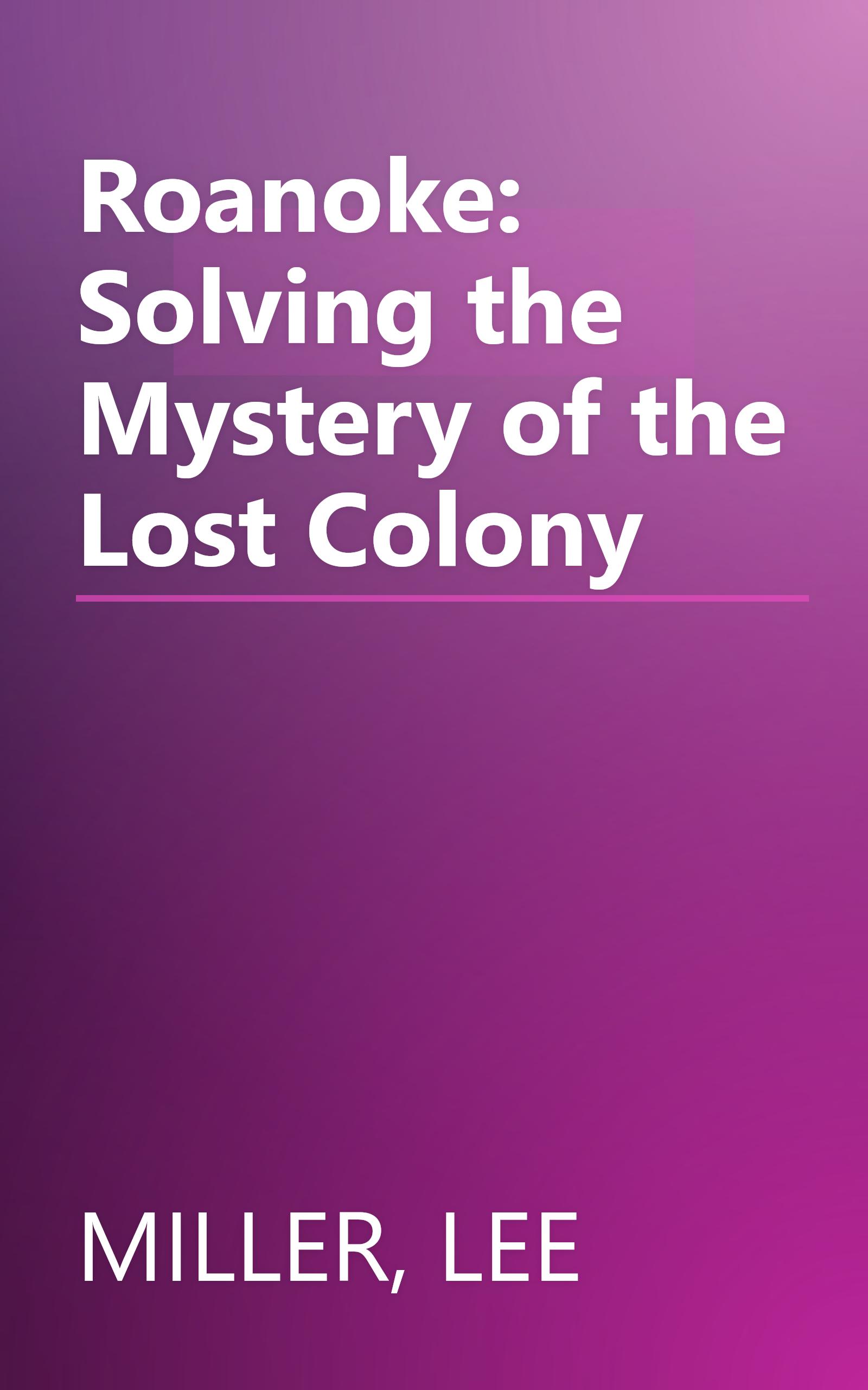 Roanoke: Solving the Mystery of the Lost Colony book cover