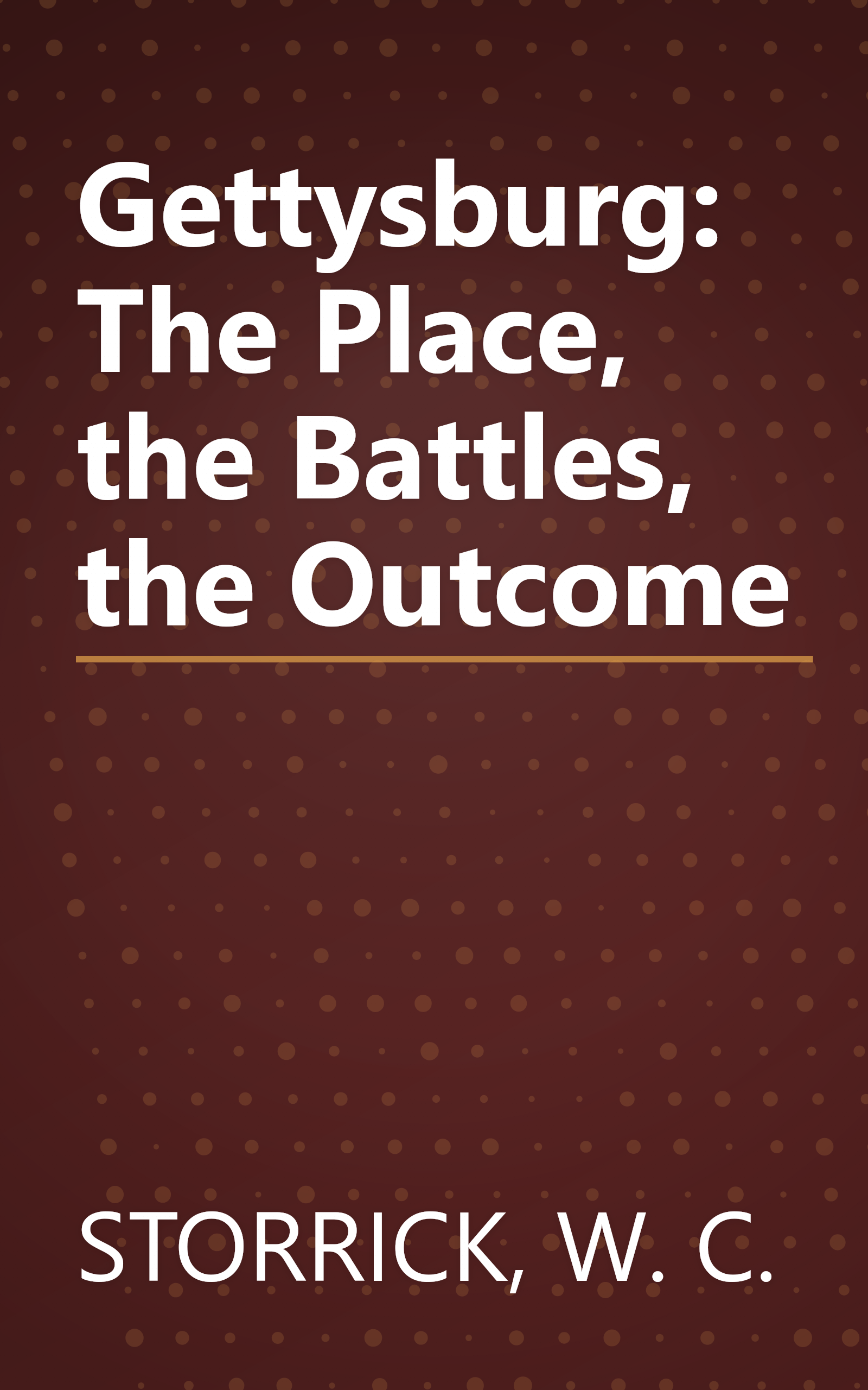 Gettysburg: The Place, the Battles, the Outcome book cover