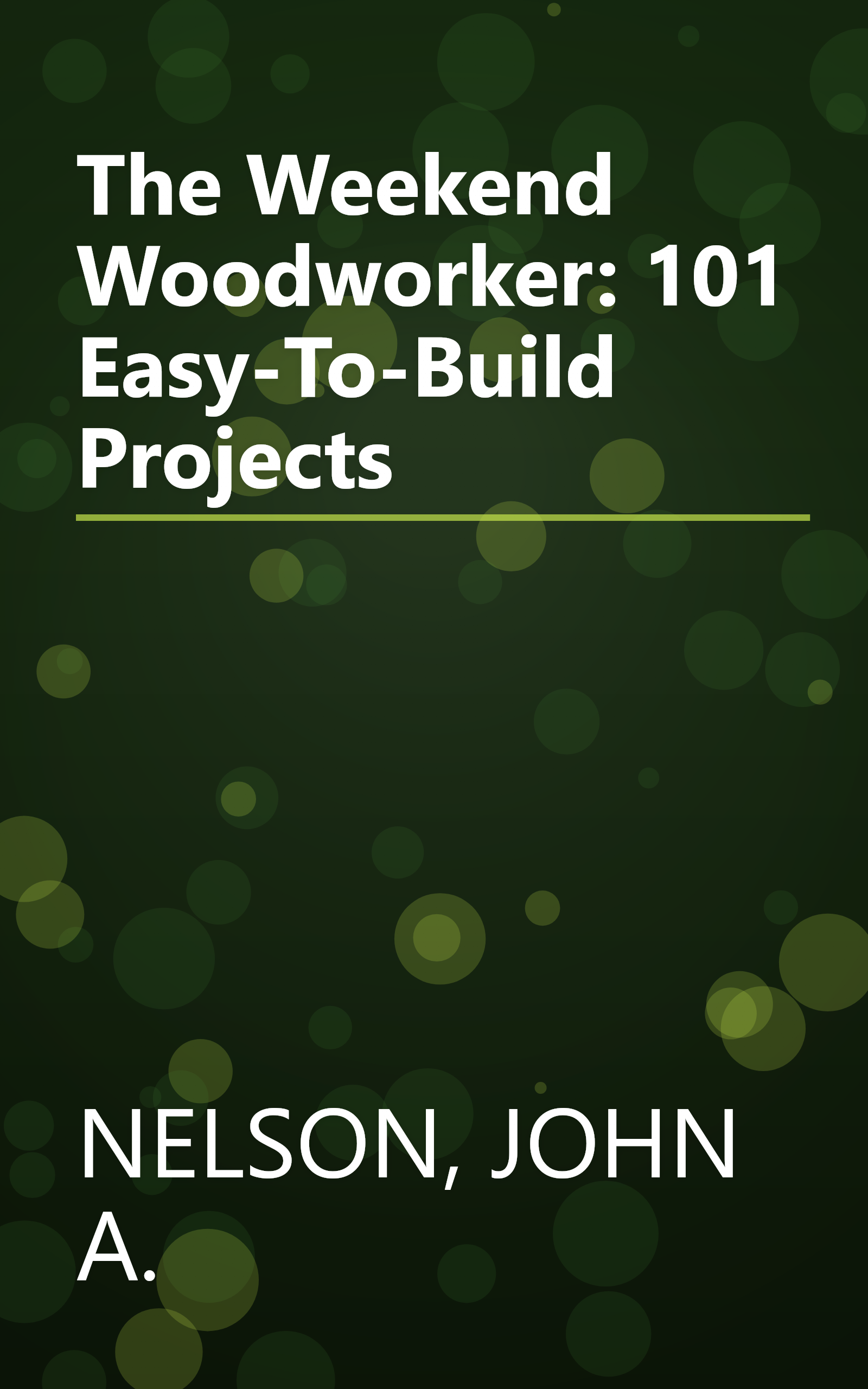 The Weekend Woodworker: 101 Easy-To-Build Projects book cover