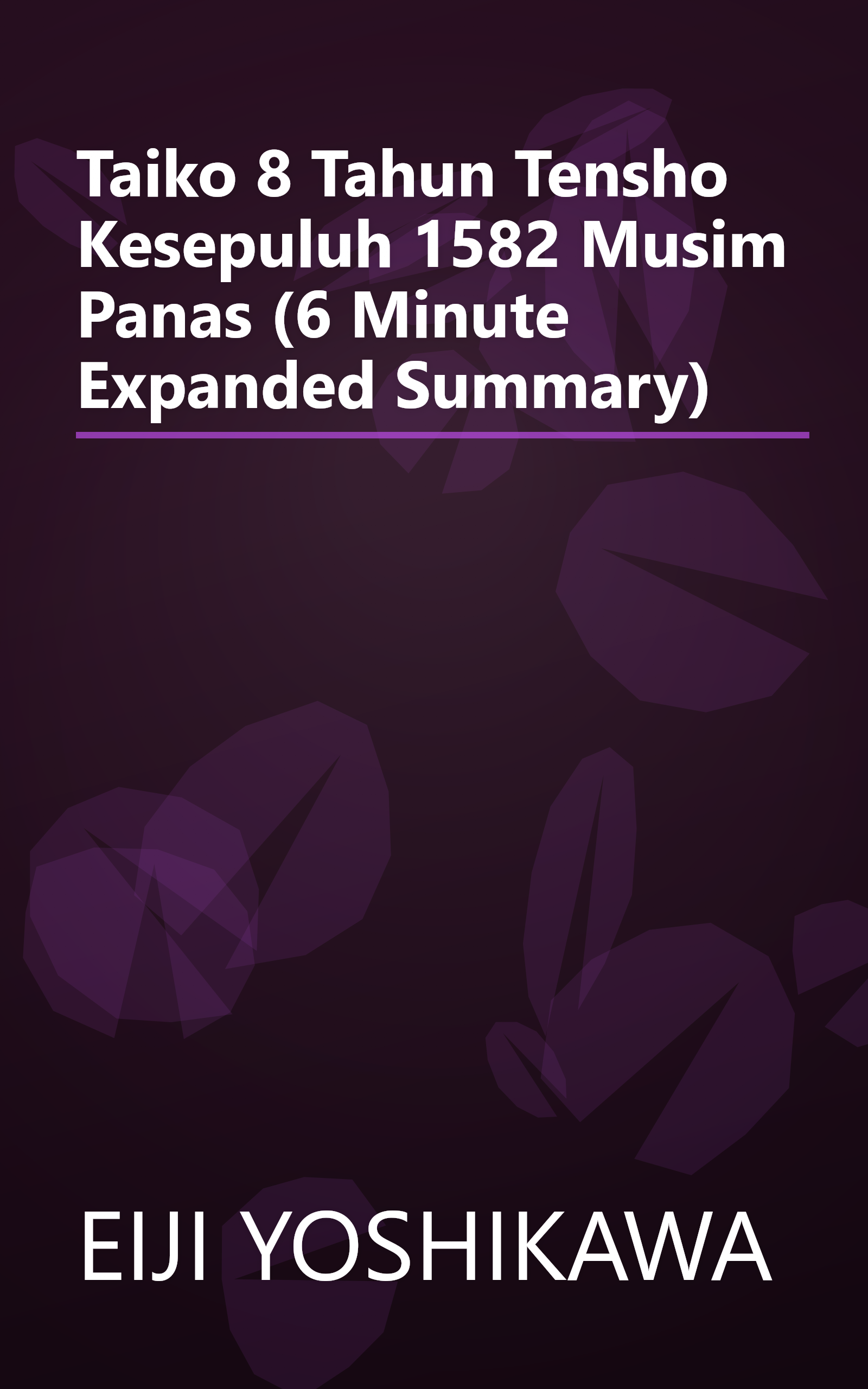 Taiko 8   Tahun Tensho Kesepuluh 1582  Musim Panas (6 Minute   Expanded Summary) book cover