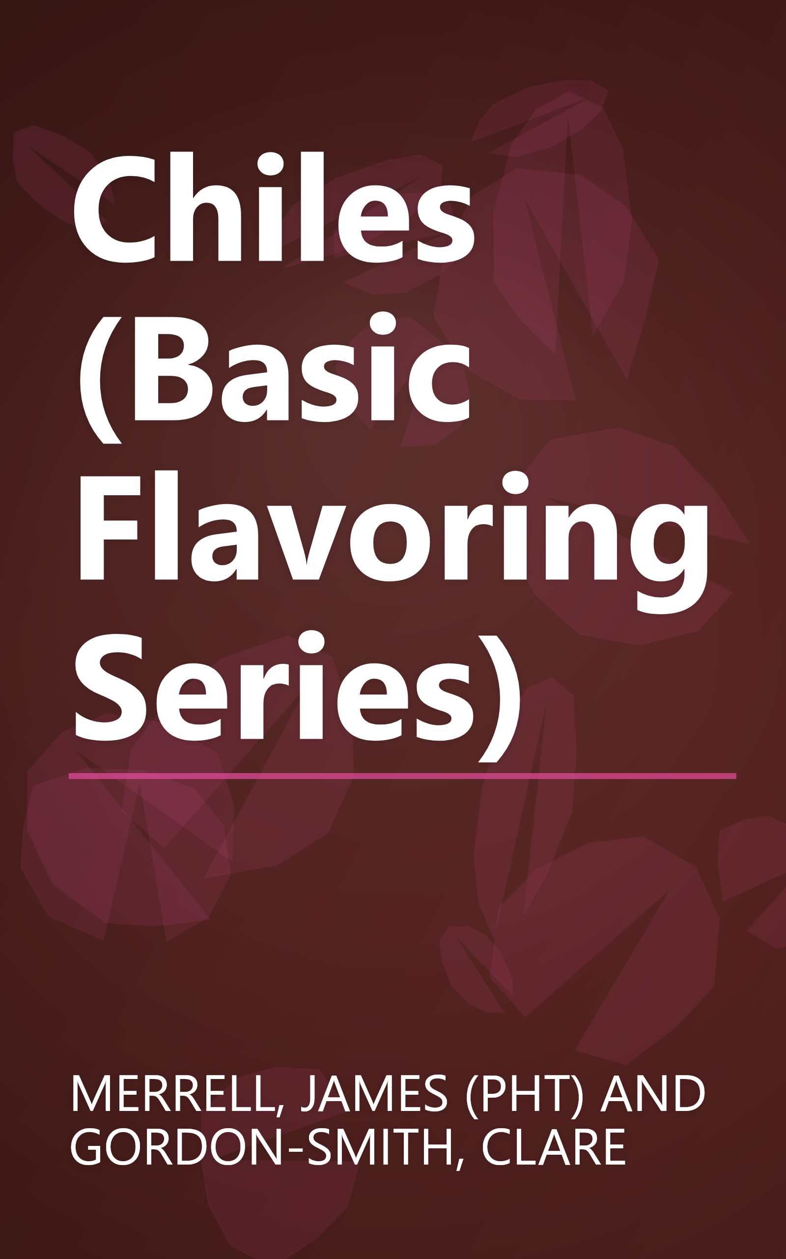 Chiles (Basic Flavoring Series) book cover