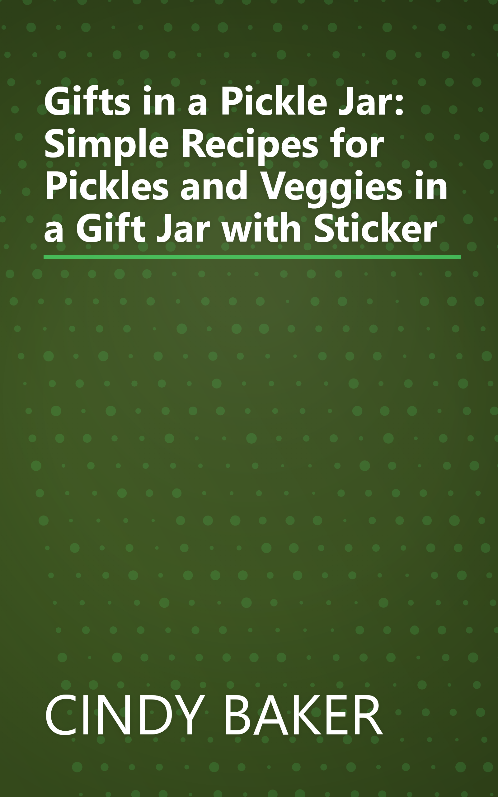 Gifts in a Pickle Jar: Simple Recipes for Pickles and Veggies in a Gift Jar with Sticker book cover