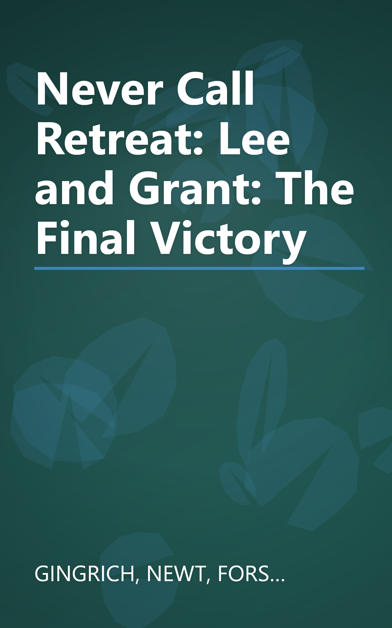 Never Call Retreat: Lee and Grant: The Final Victory book cover