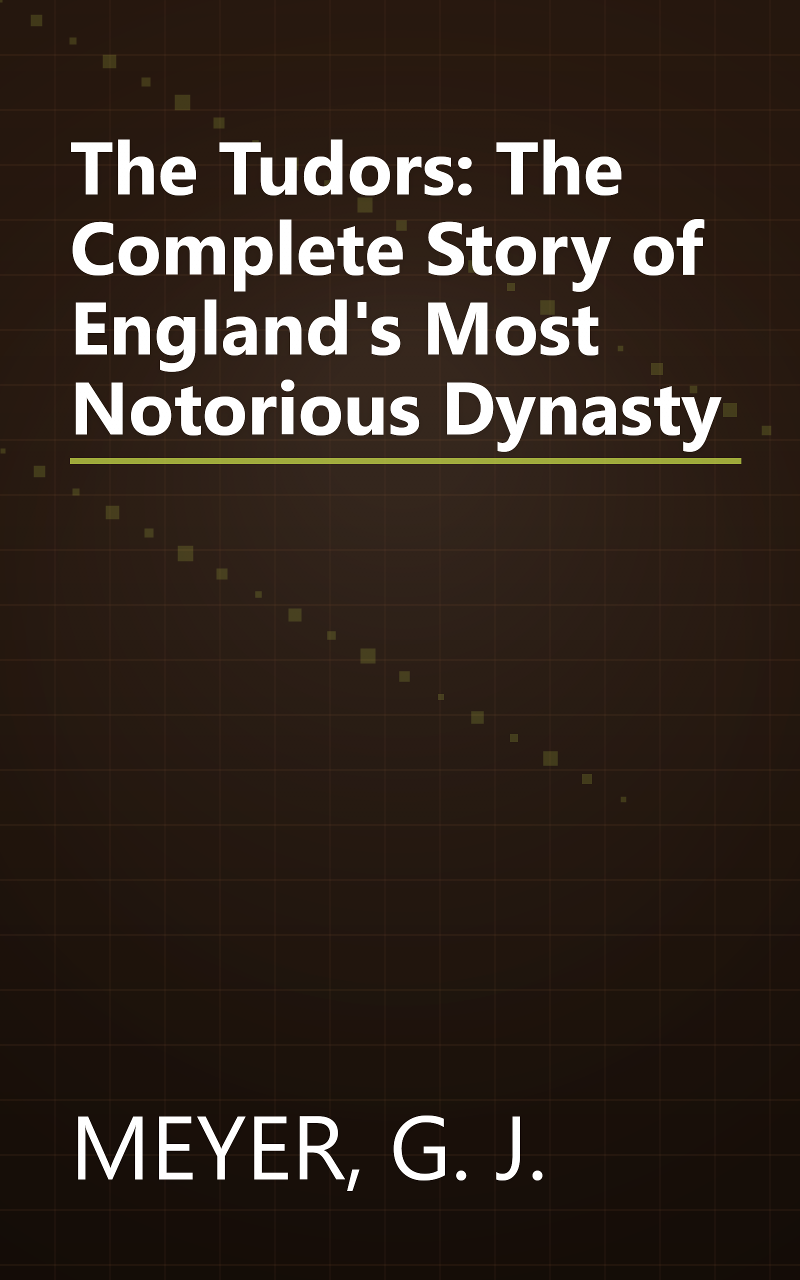 The Tudors: The Complete Story of England's Most Notorious Dynasty book cover