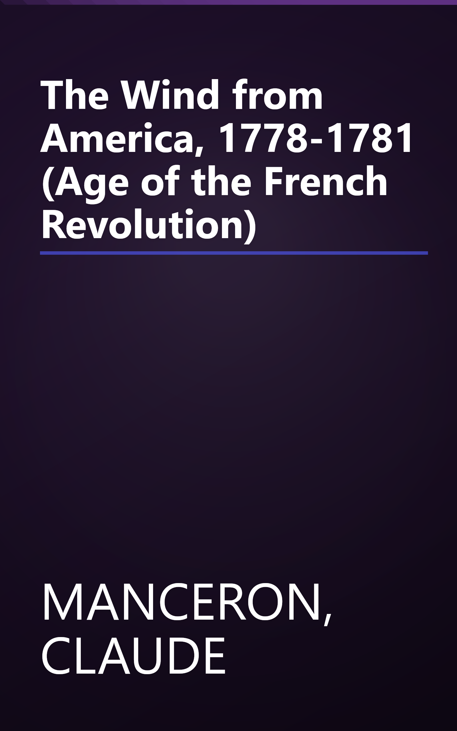 The Wind from America, 1778-1781 (Age of the French Revolution) book cover