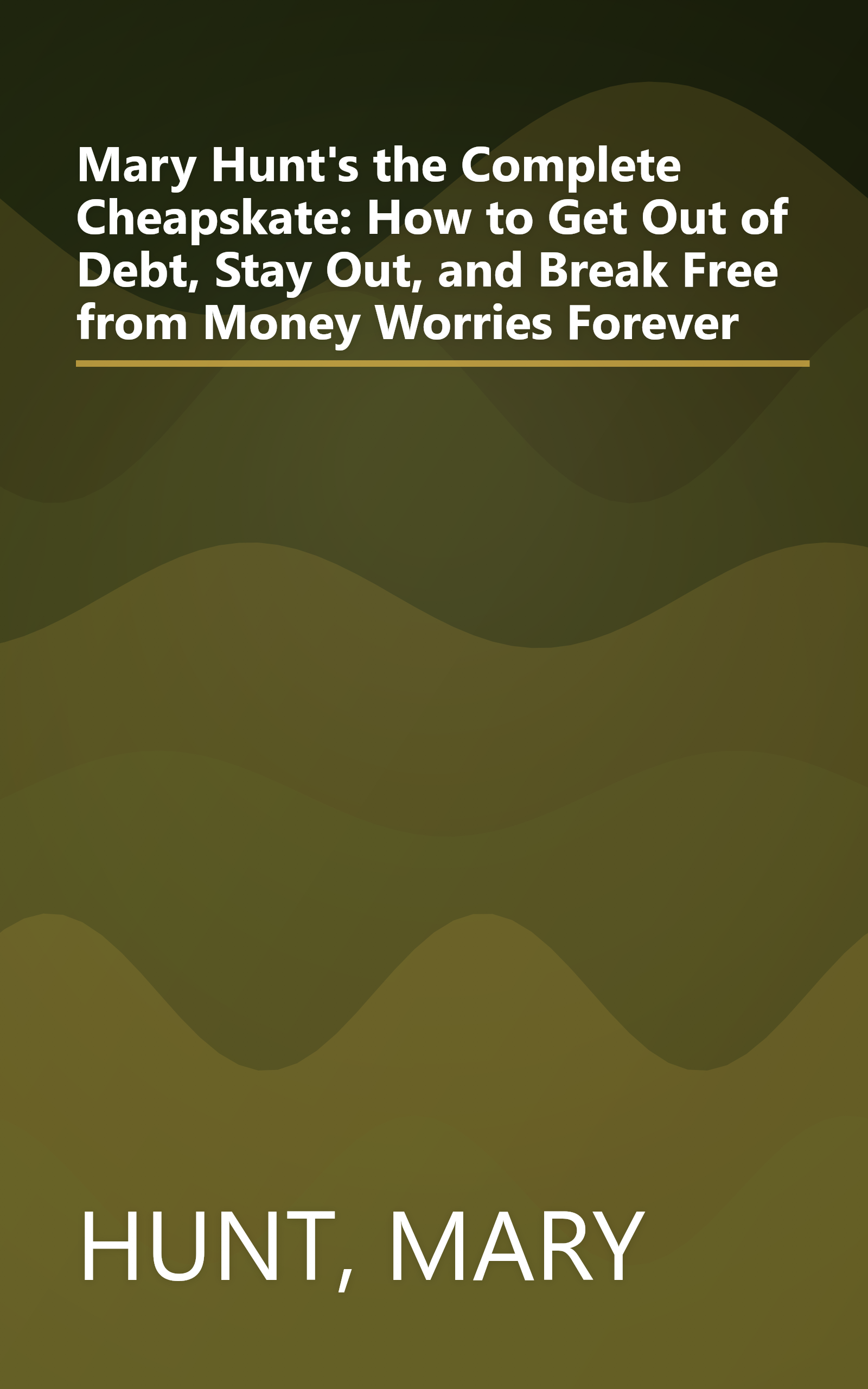 Mary Hunt's the Complete Cheapskate: How to Get Out of Debt, Stay Out, and Break Free from Money Worries Forever book cover