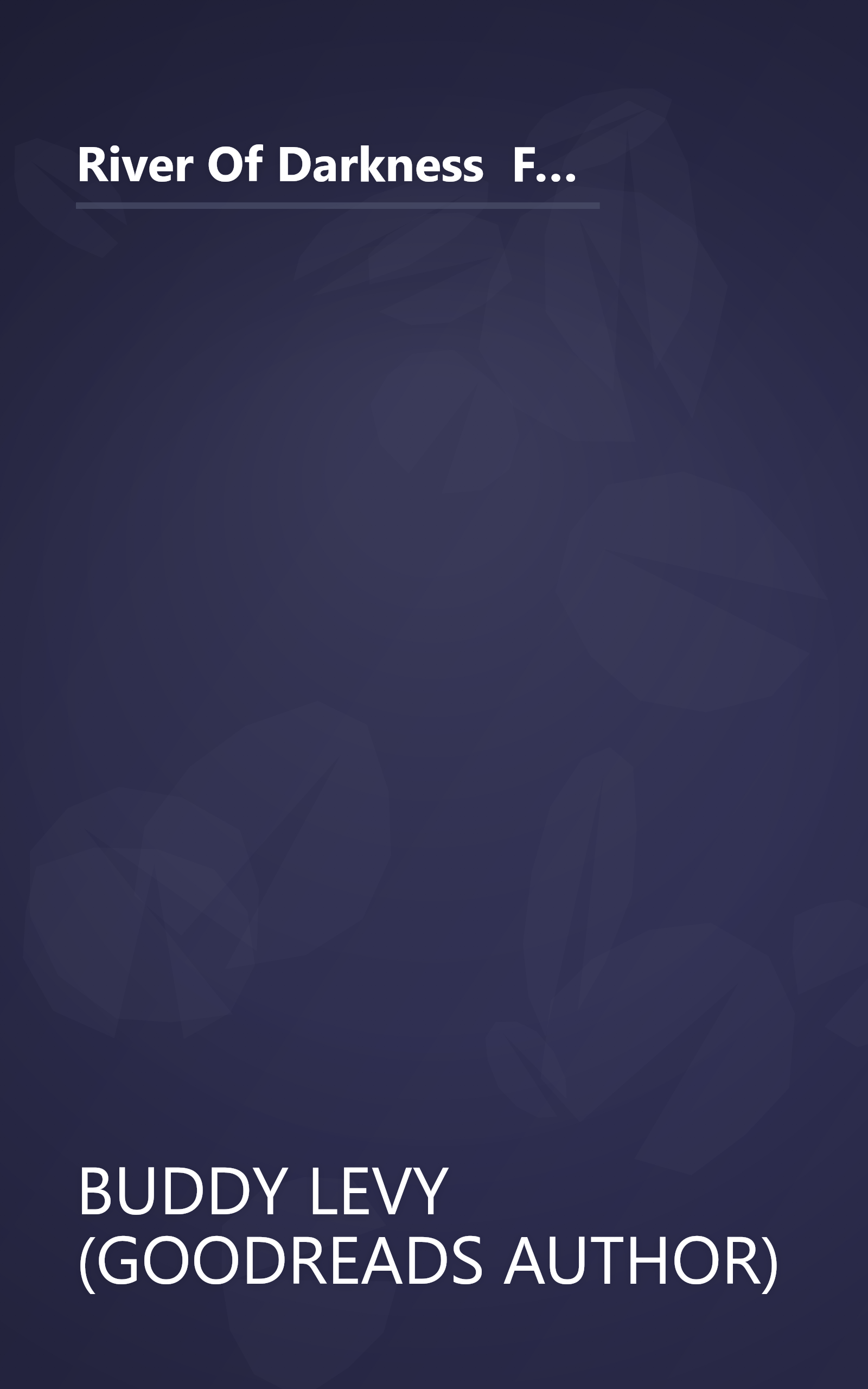 River Of Darkness  Francisco Orellana S Legendary Voyage Of Death And Discovery Down The Amazon (6 Minute   Expanded Summary) book cover