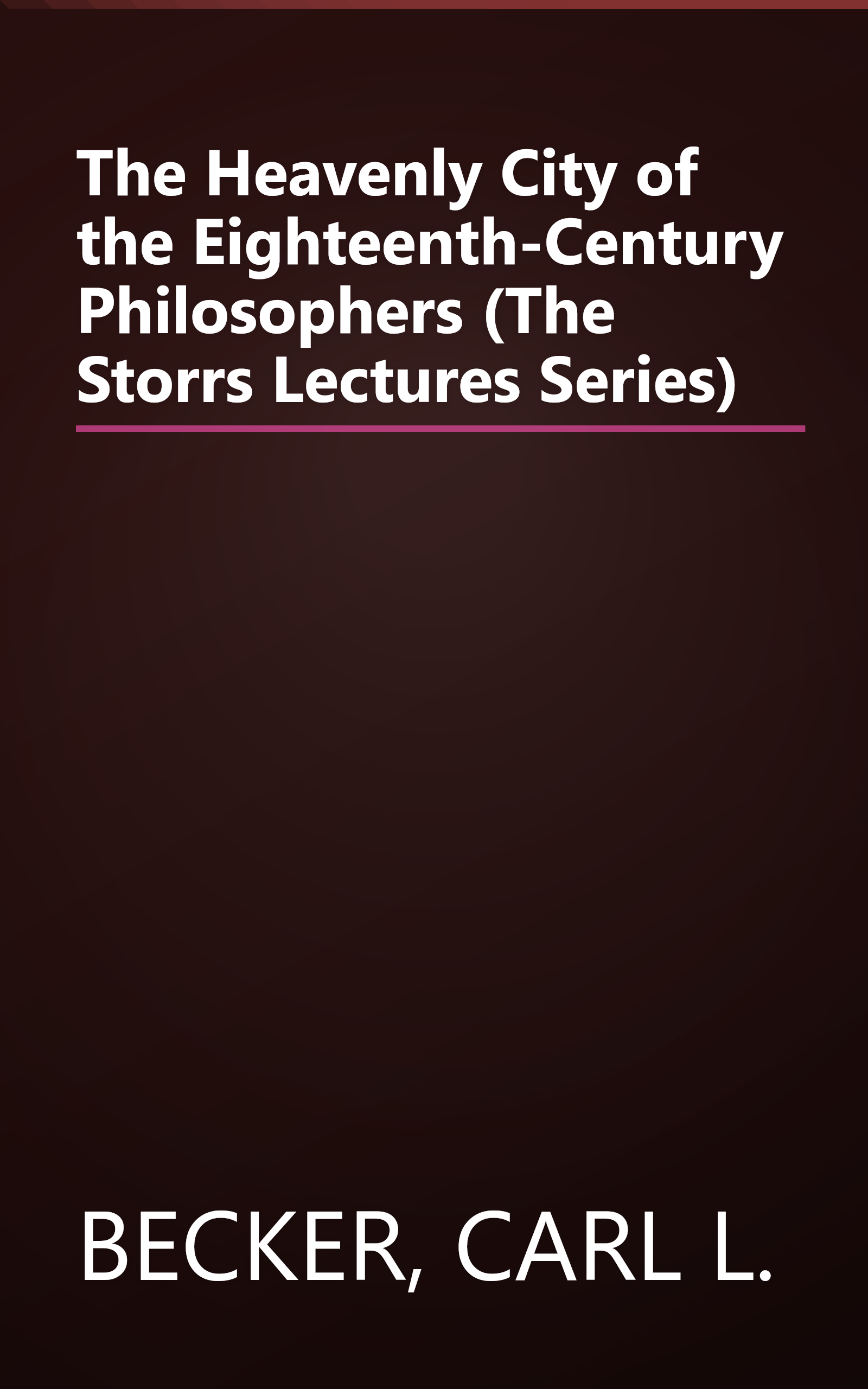 The Heavenly City of the Eighteenth-Century Philosophers (The Storrs Lectures Series) book cover