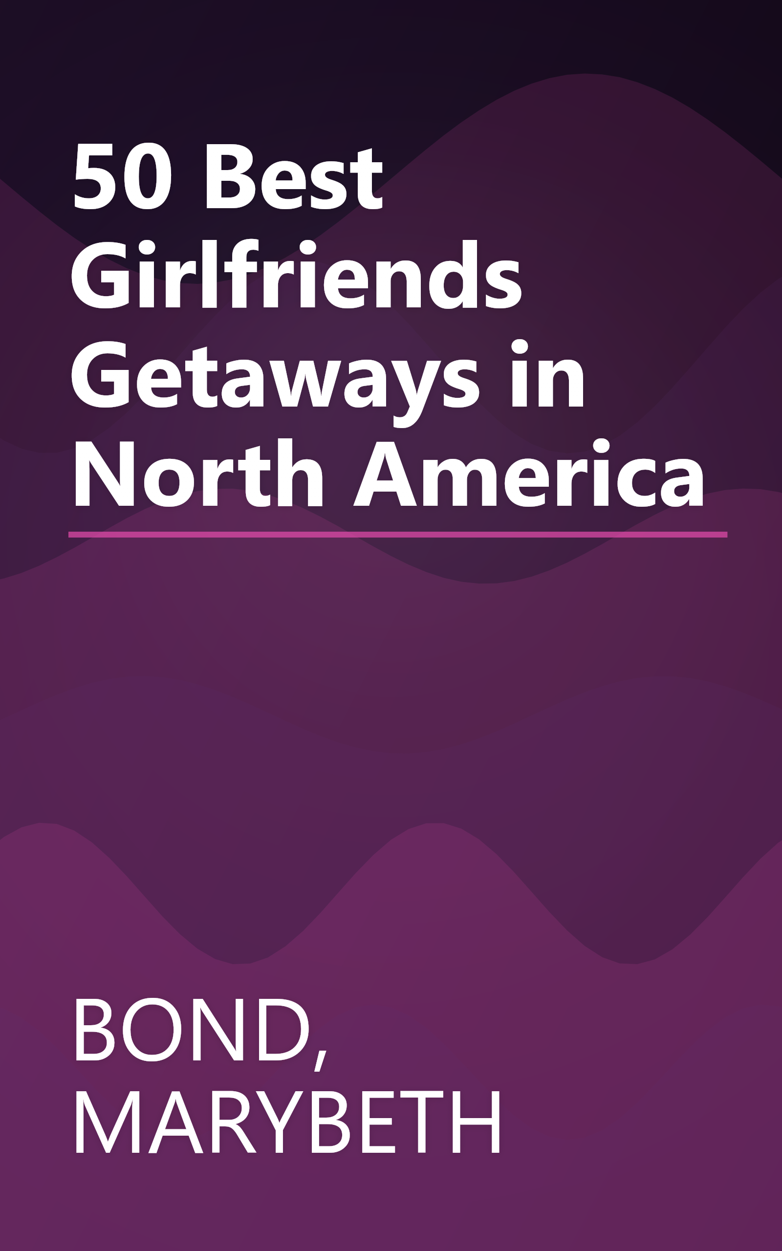 50 Best Girlfriends Getaways in North America book cover