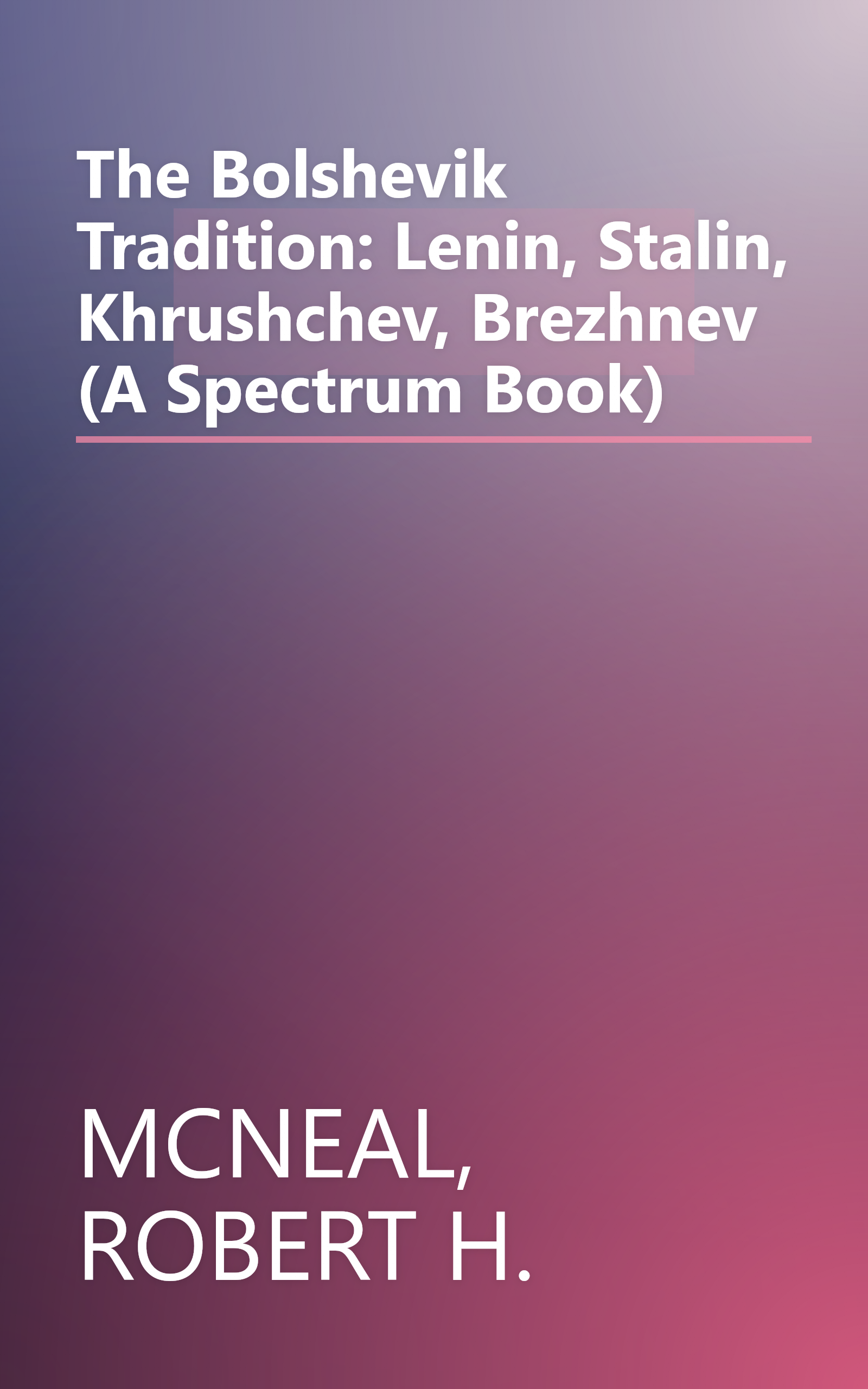 The Bolshevik Tradition: Lenin, Stalin, Khrushchev, Brezhnev (A Spectrum Book) book cover