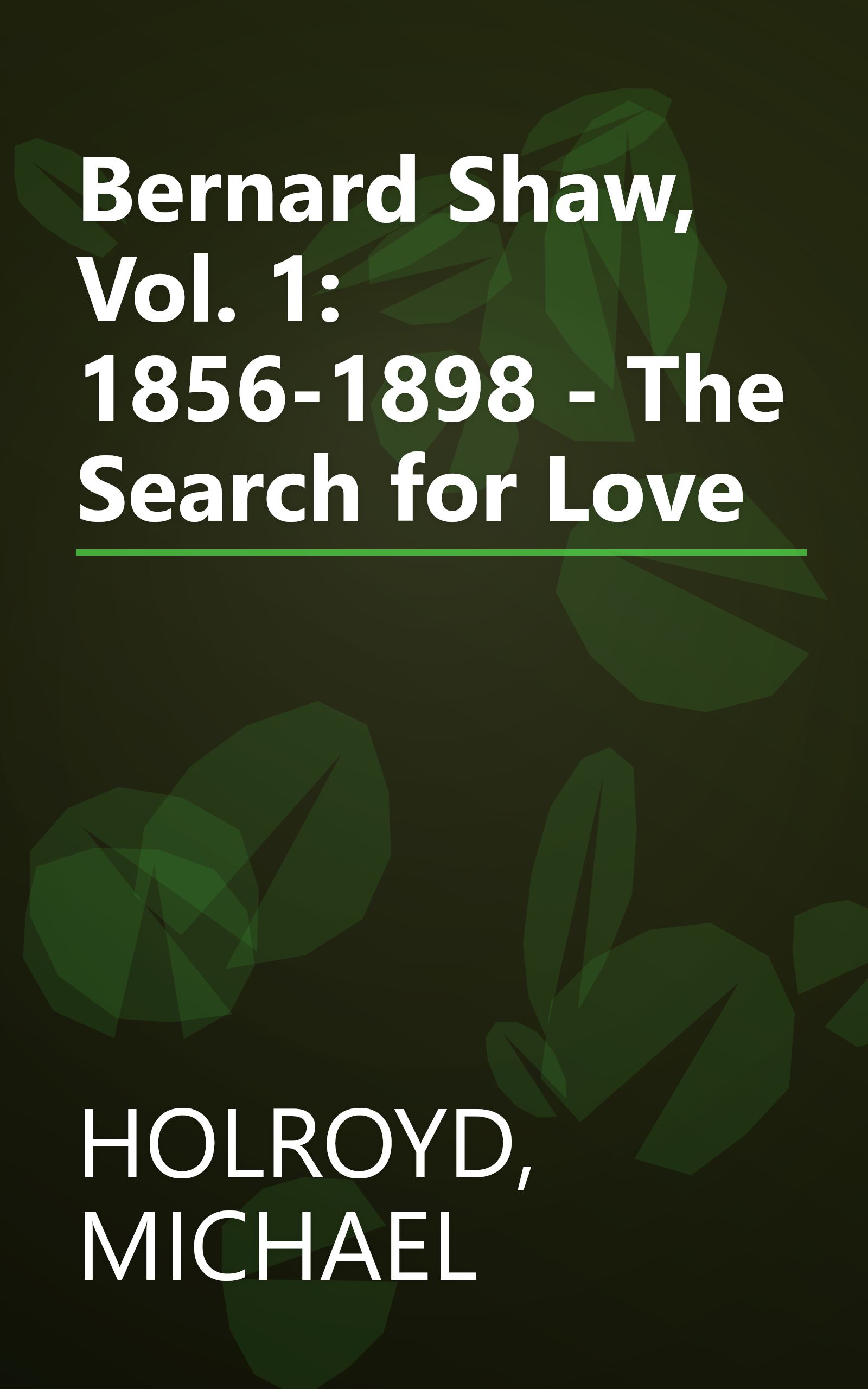 Bernard Shaw, Vol. 1: 1856-1898 - The Search for Love book cover