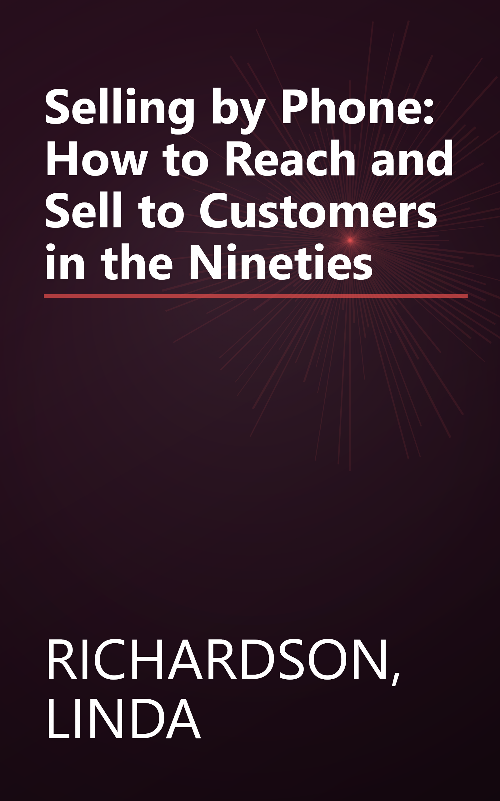 Selling by Phone: How to Reach and Sell to Customers in the Nineties book cover