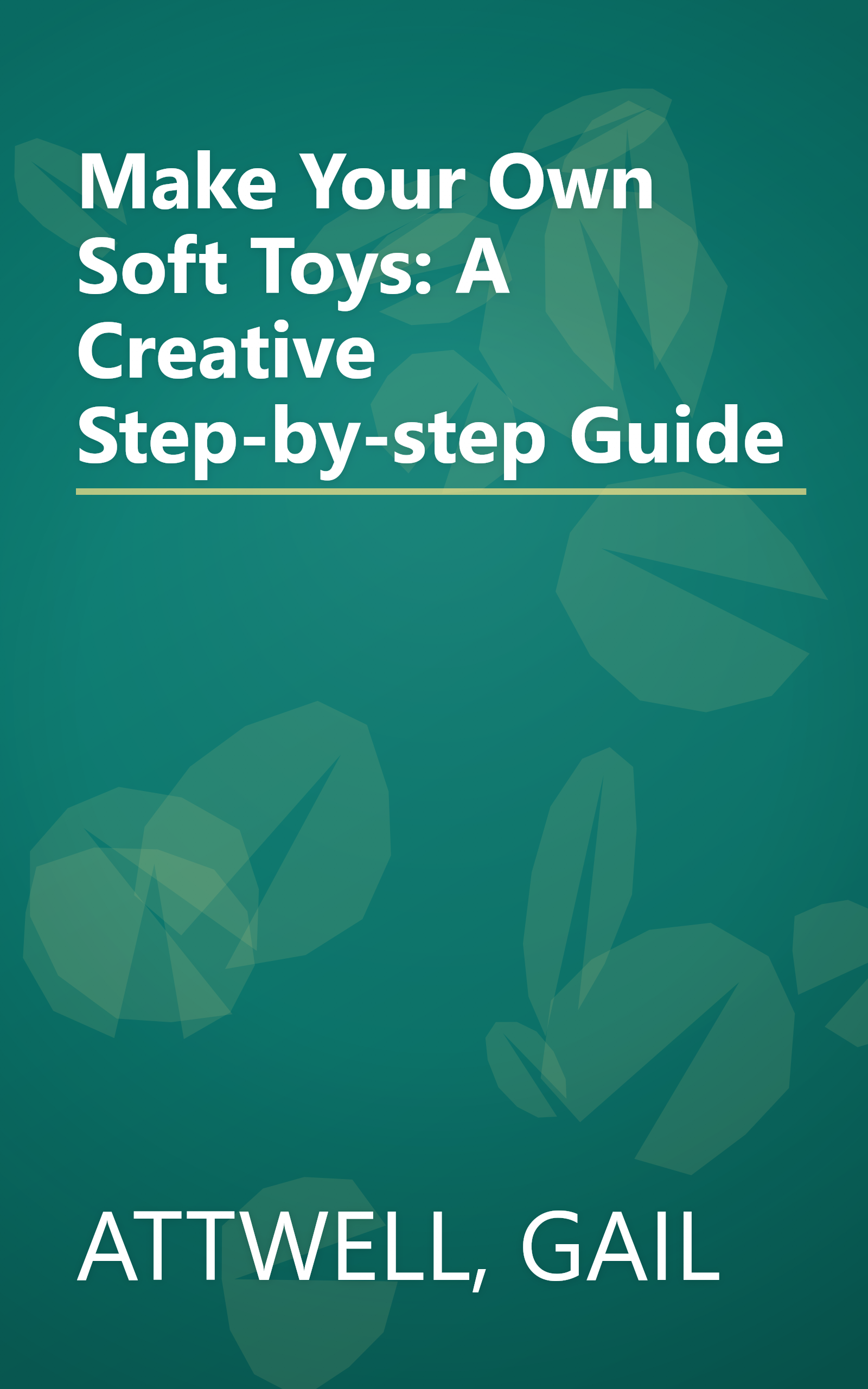 Make Your Own Soft Toys: A Creative Step-by-step Guide book cover