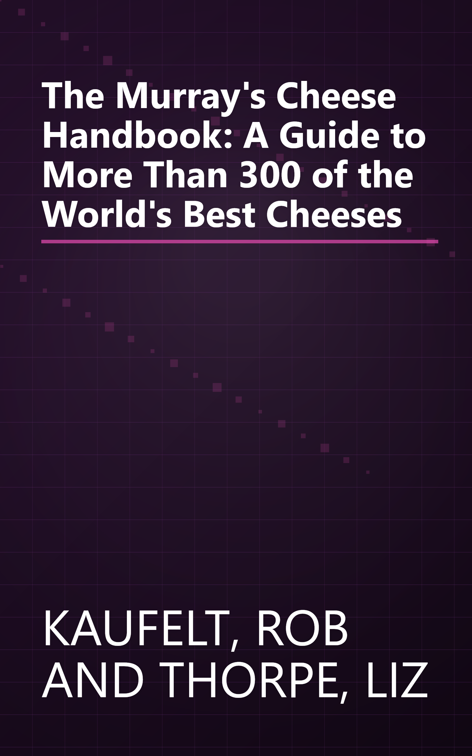 The Murray's Cheese Handbook: A Guide to More Than 300 of the World's Best Cheeses book cover