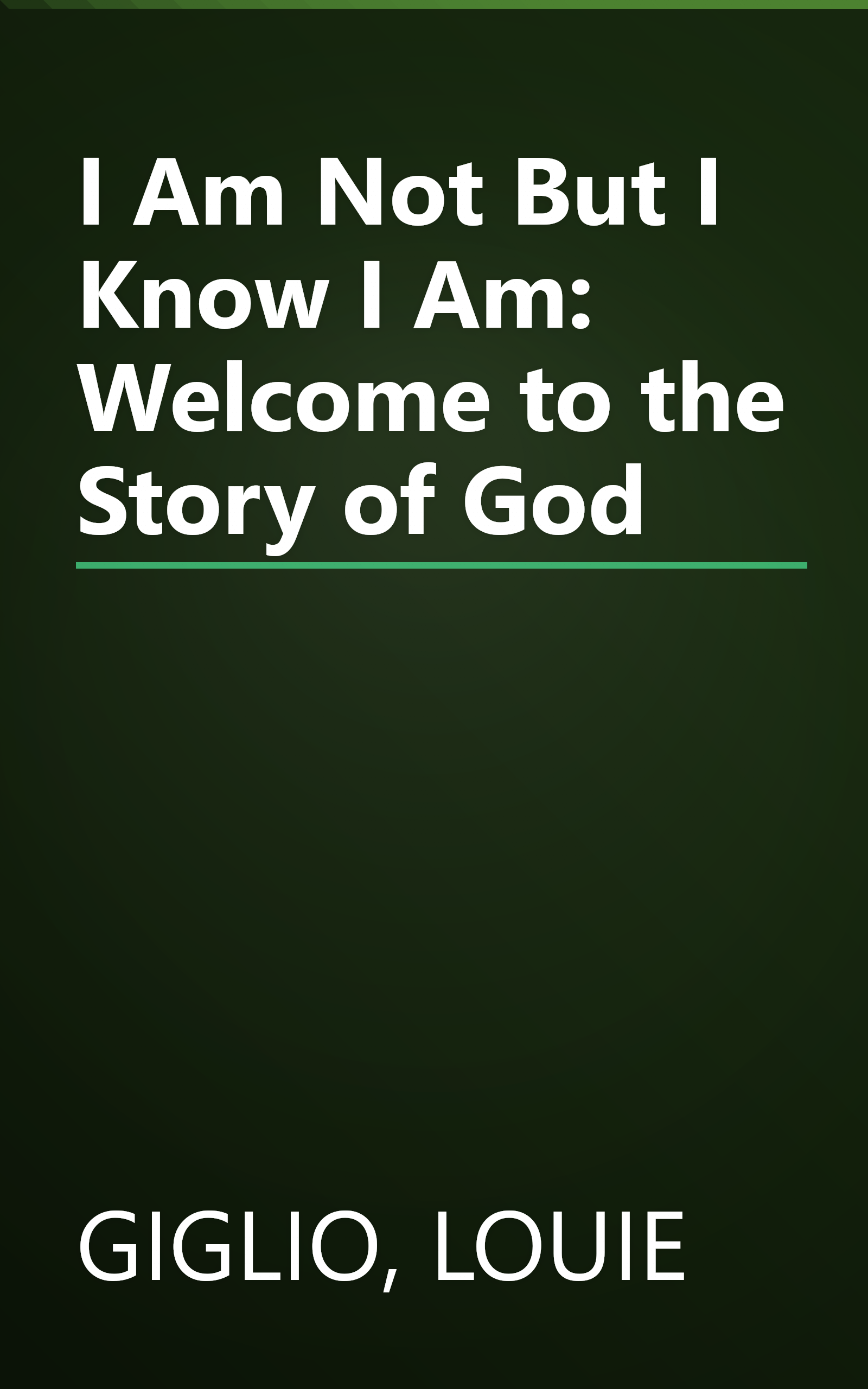 I Am Not But I Know I Am: Welcome to the Story of God book cover