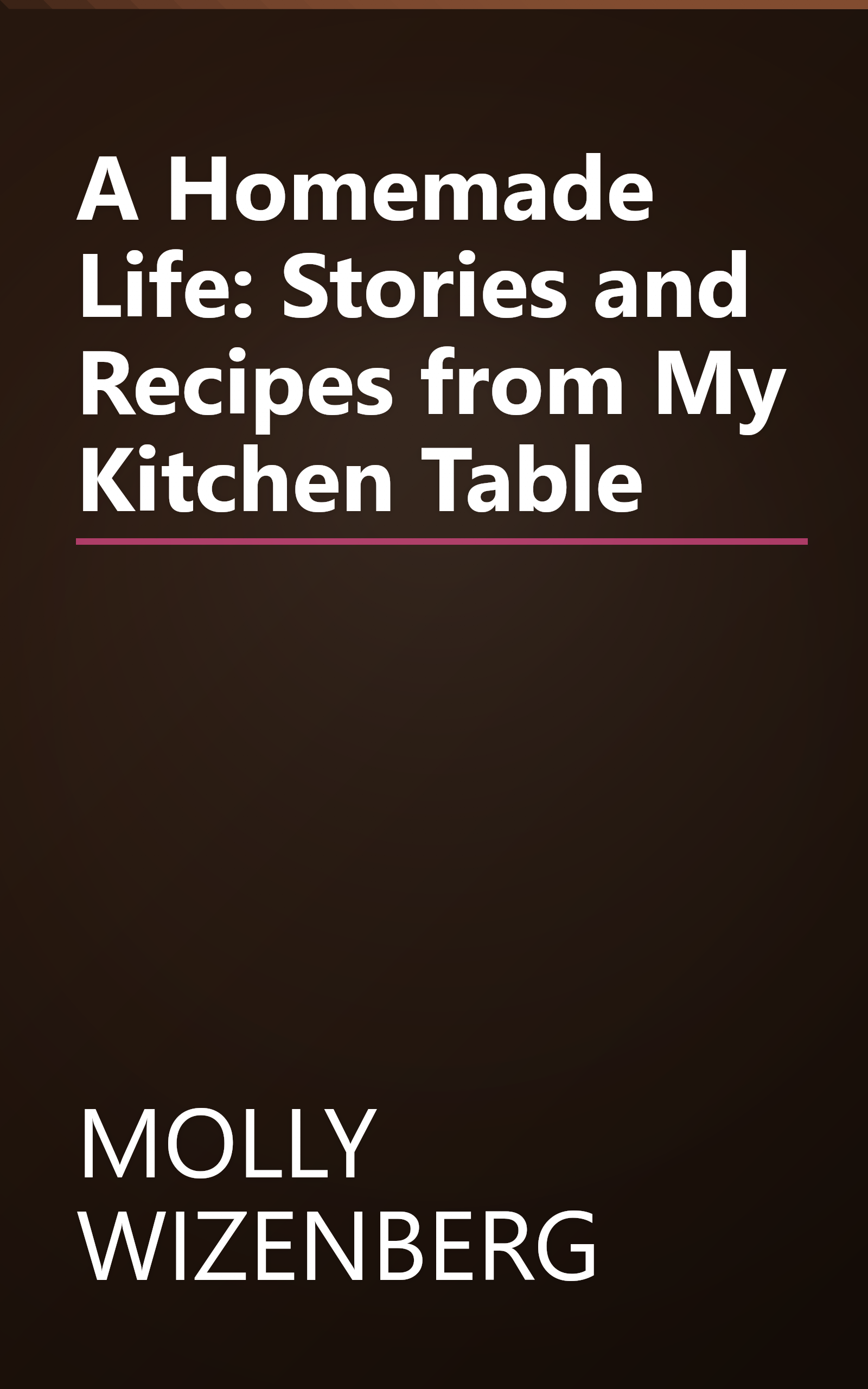 A Homemade Life: Stories and Recipes from My Kitchen Table book cover