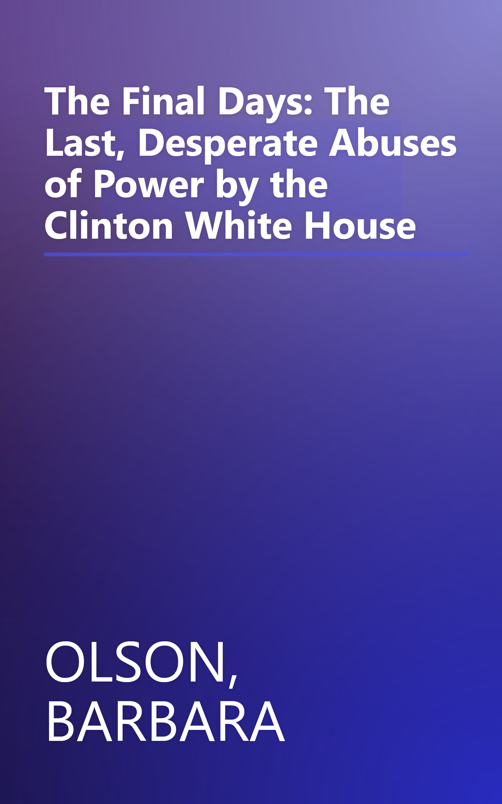 The Final Days: The Last, Desperate Abuses of Power by the Clinton White House book cover