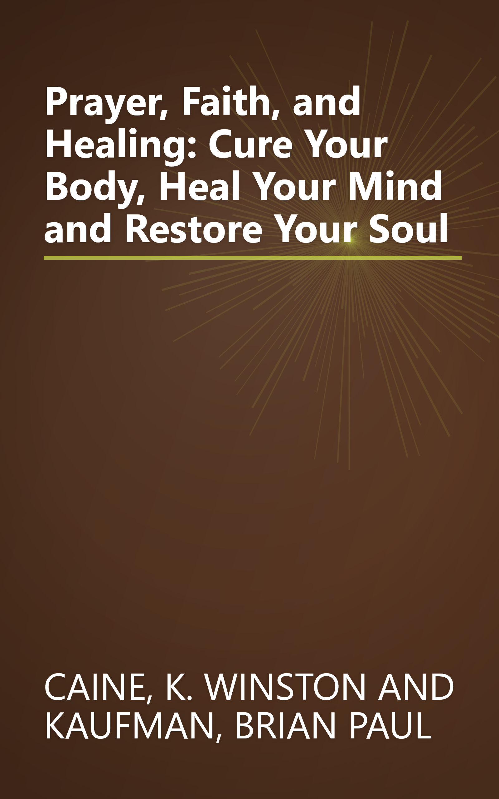 Prayer, Faith, and Healing: Cure Your Body, Heal Your Mind and Restore Your Soul book cover