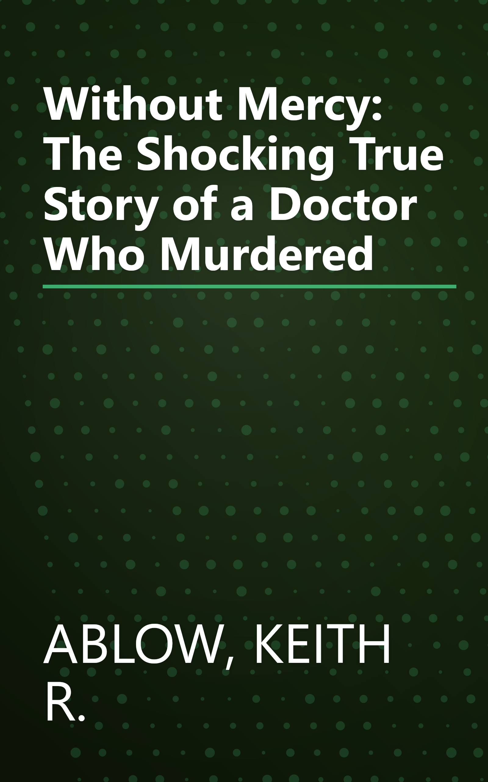 Without Mercy: The Shocking True Story of a Doctor Who Murdered book cover