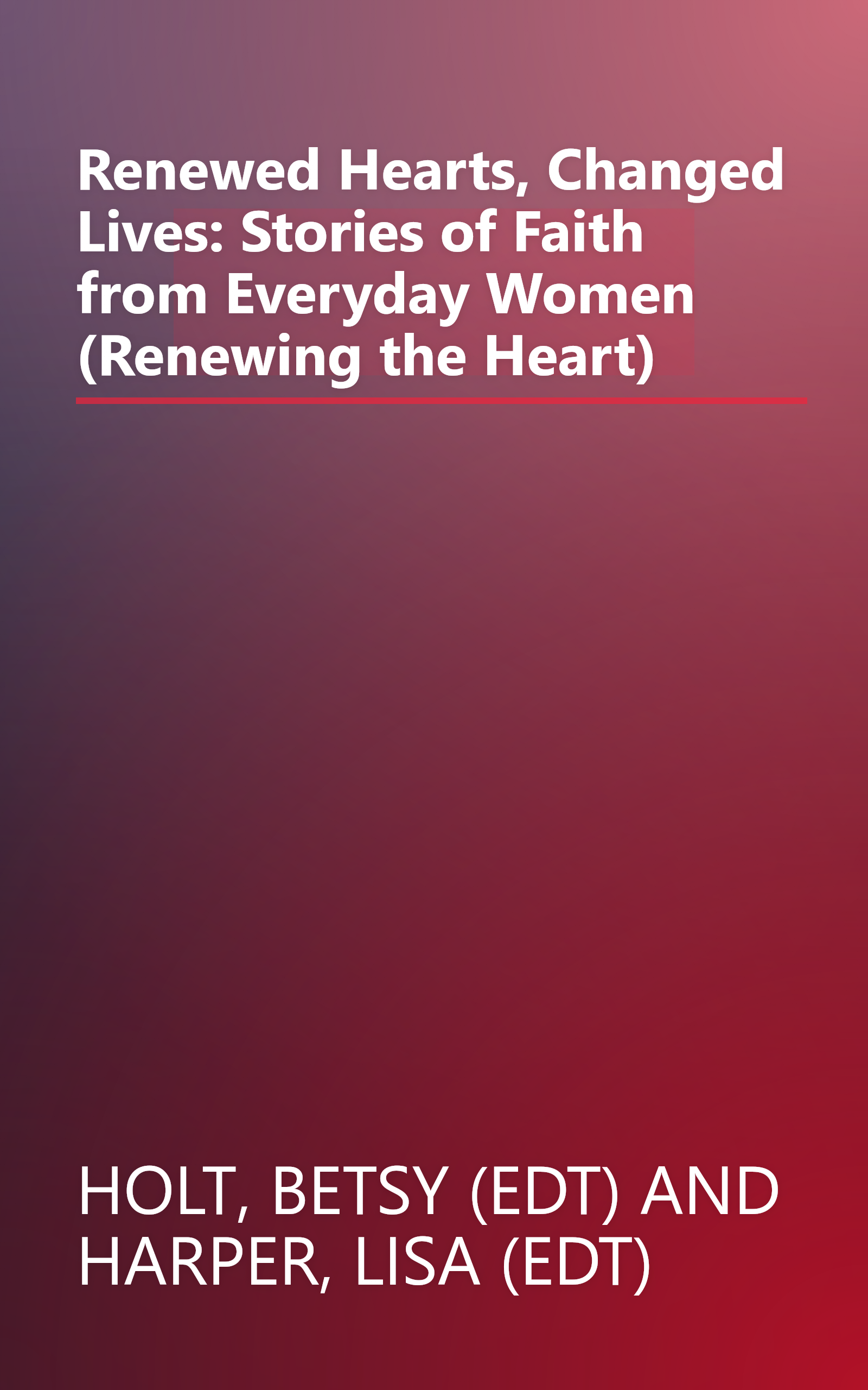Renewed Hearts, Changed Lives: Stories of Faith from Everyday Women (Renewing the Heart) book cover