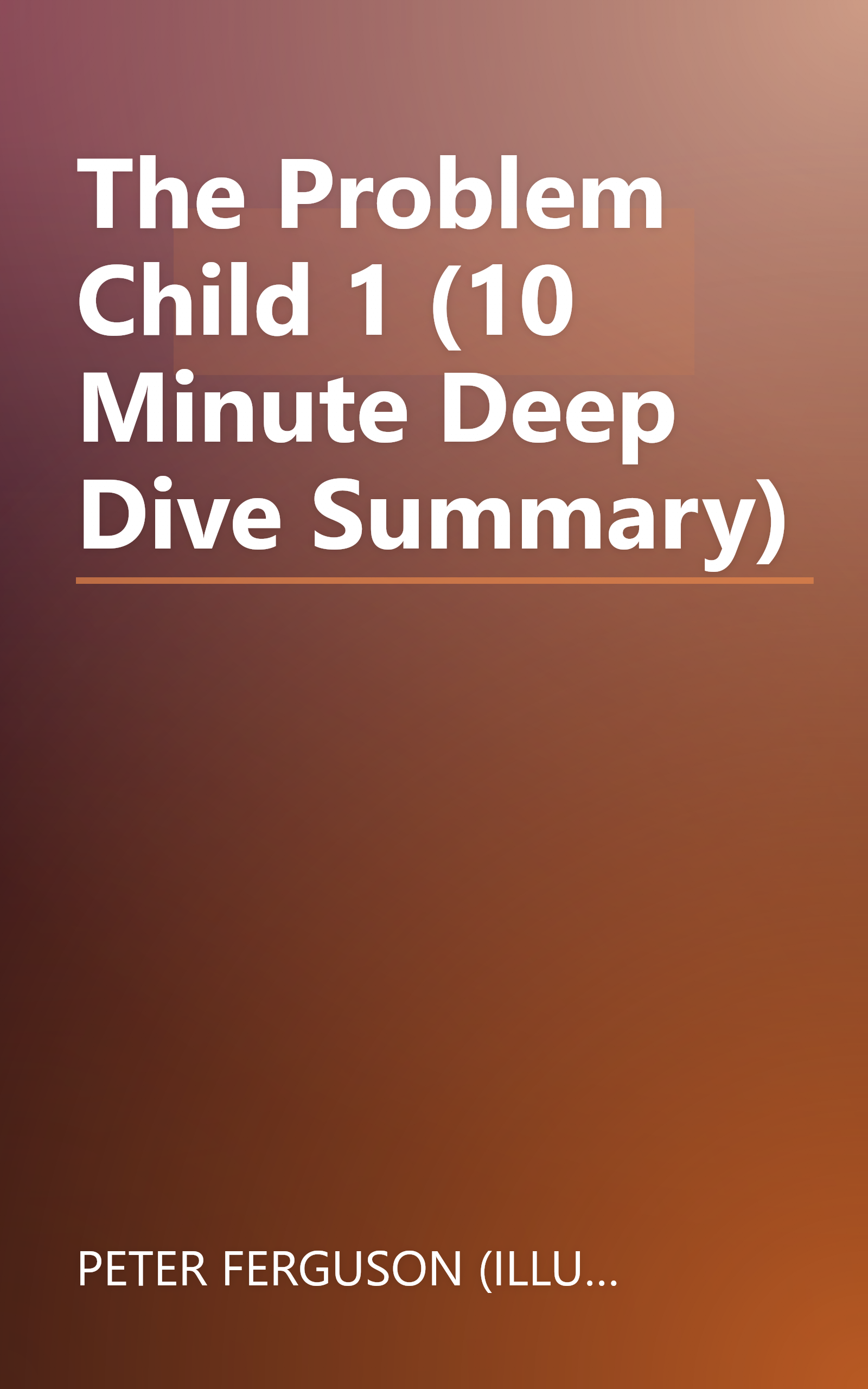 The Problem Child 1 (10 Minute   Deep Dive Summary) book cover