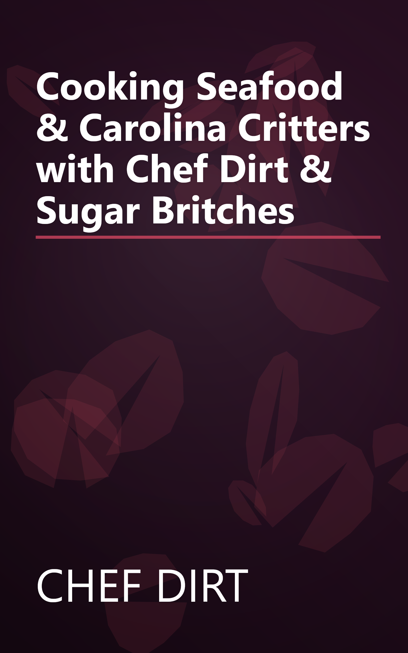 Cooking Seafood & Carolina Critters with Chef Dirt & Sugar Britches book cover