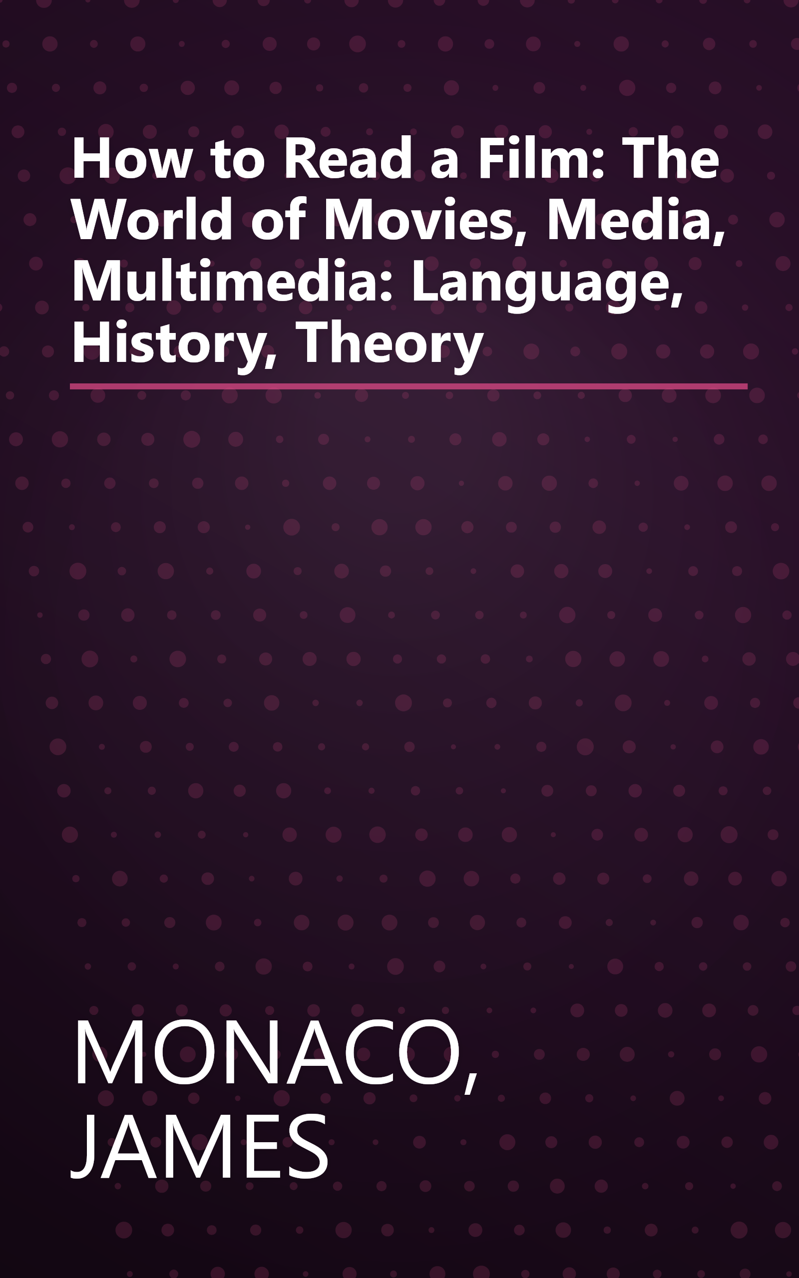 How to Read a Film: The World of Movies, Media, Multimedia: Language, History, Theory book cover