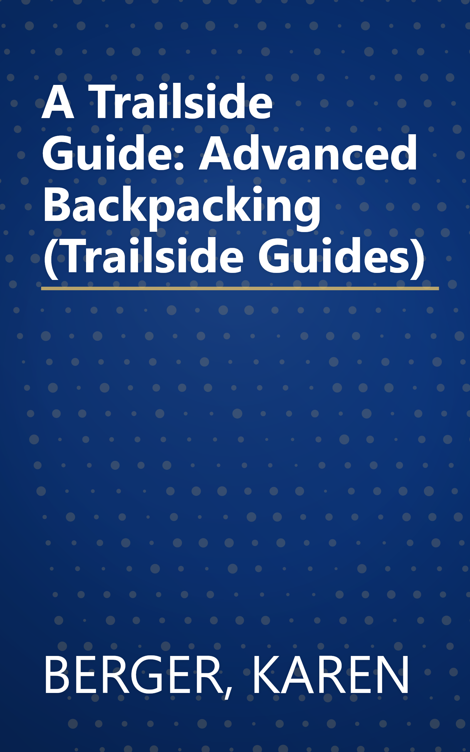A Trailside Guide: Advanced Backpacking (Trailside Guides) book cover