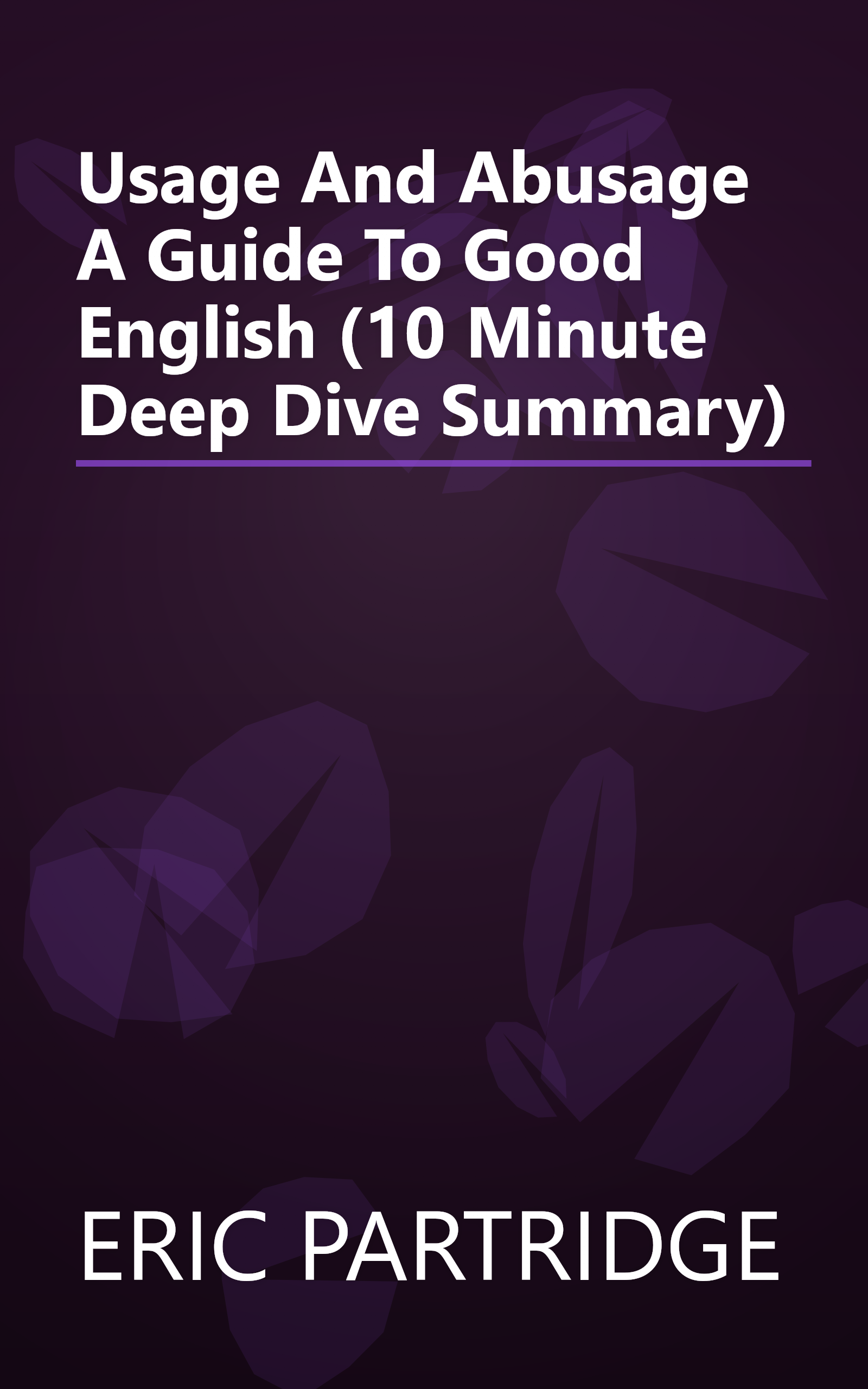Usage And Abusage  A Guide To Good English (10 Minute   Deep Dive Summary) book cover