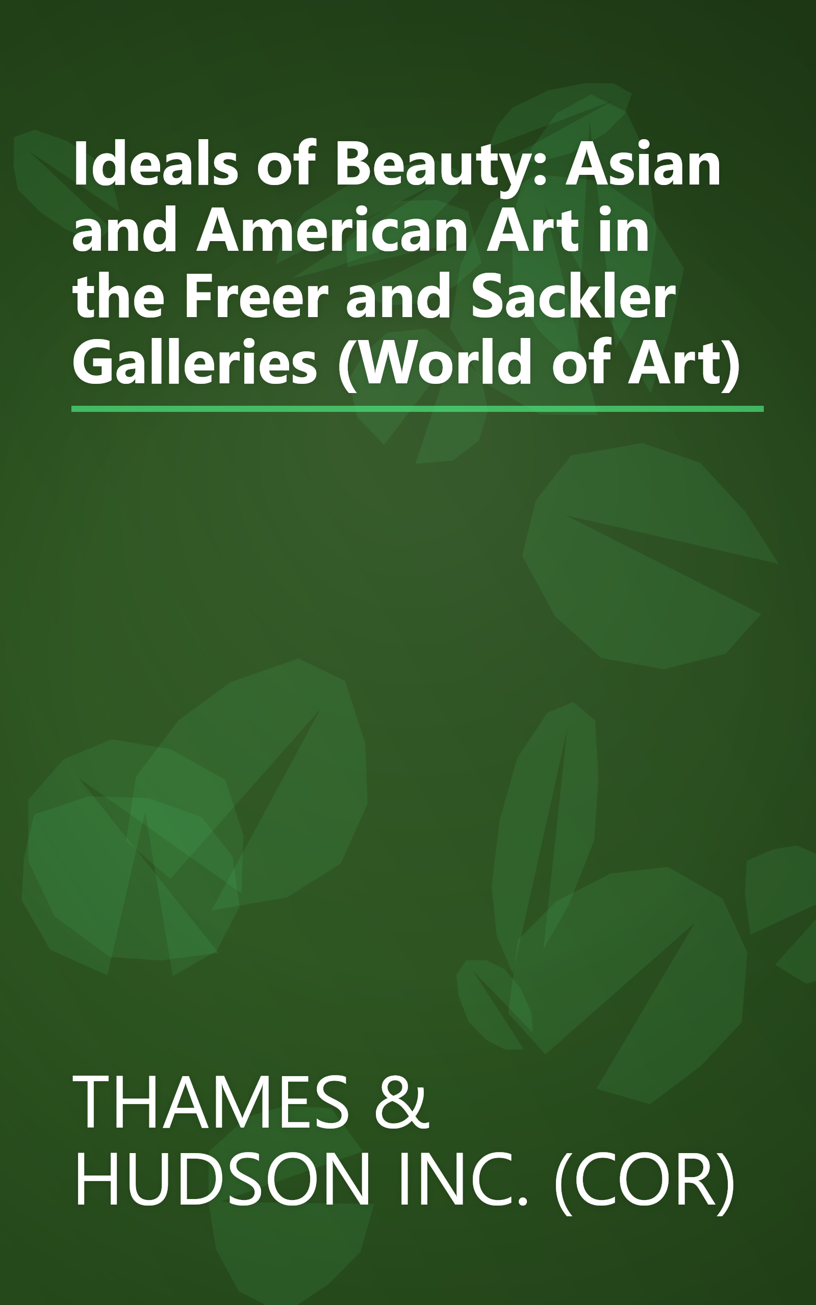 Ideals of Beauty: Asian and American Art in the Freer and Sackler Galleries (World of Art) book cover